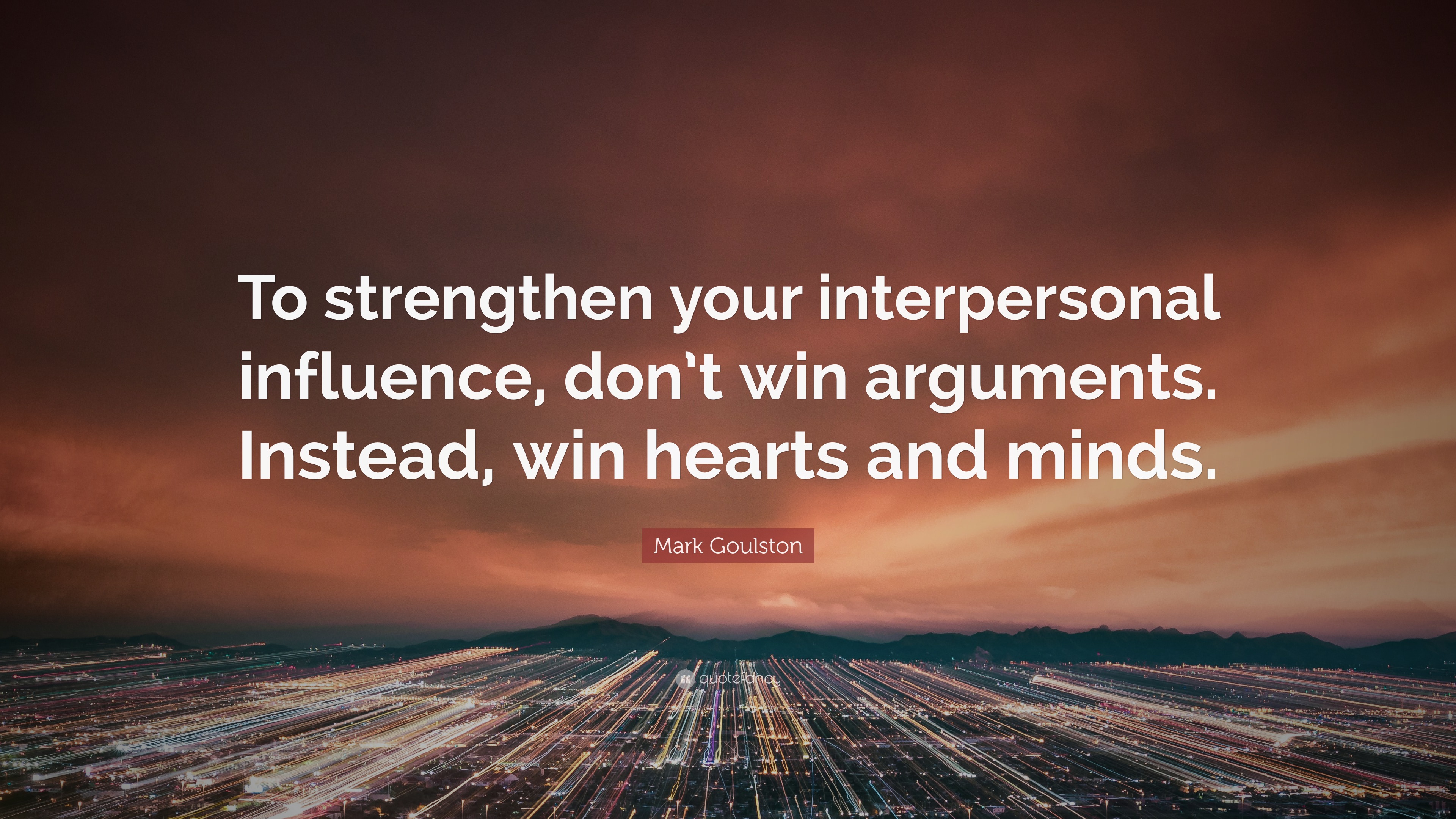 Mark Goulston Quote: “To strengthen your interpersonal influence, don’t ...