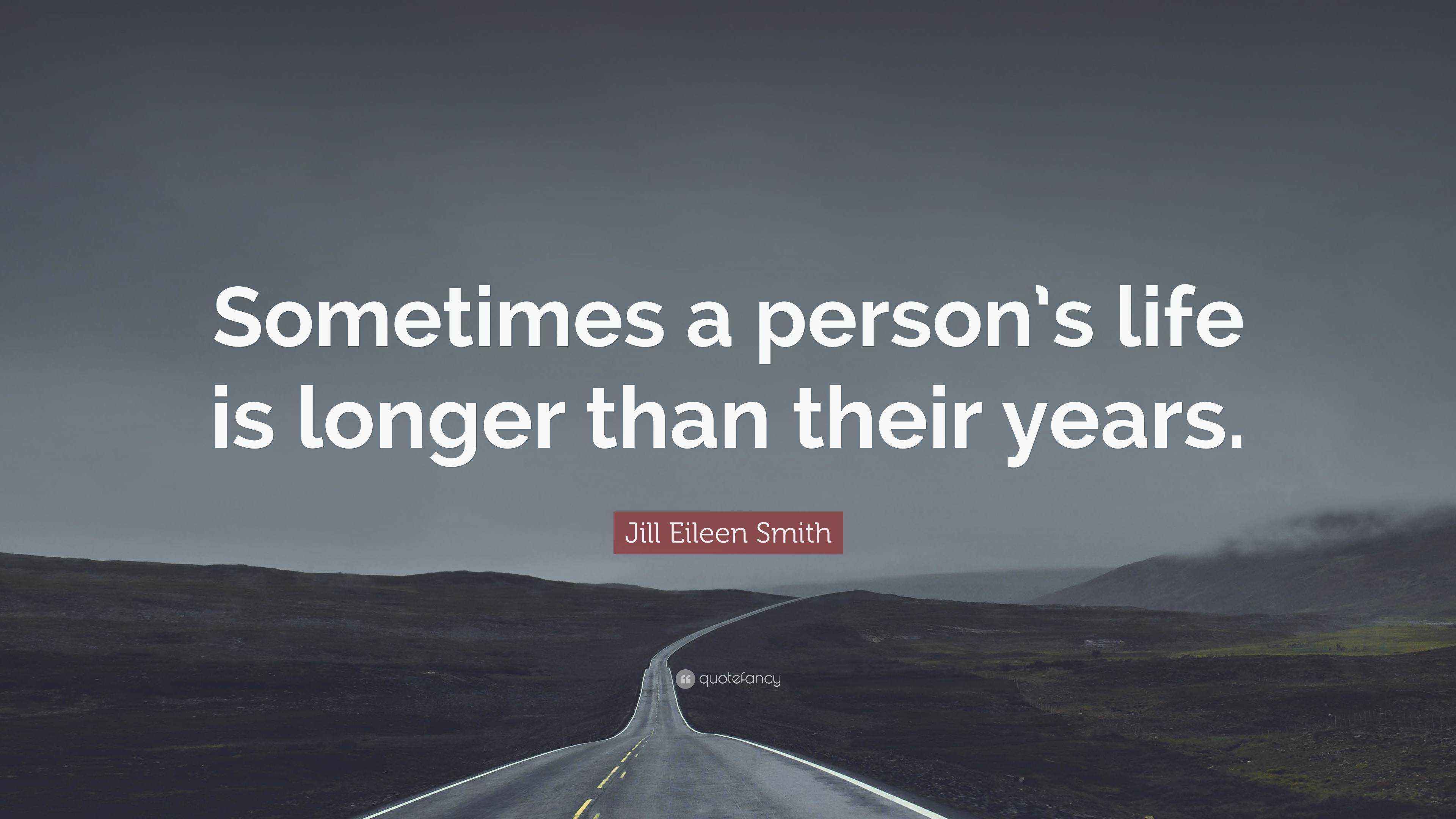 Jill Eileen Smith Quote: “Sometimes a person’s life is longer than ...