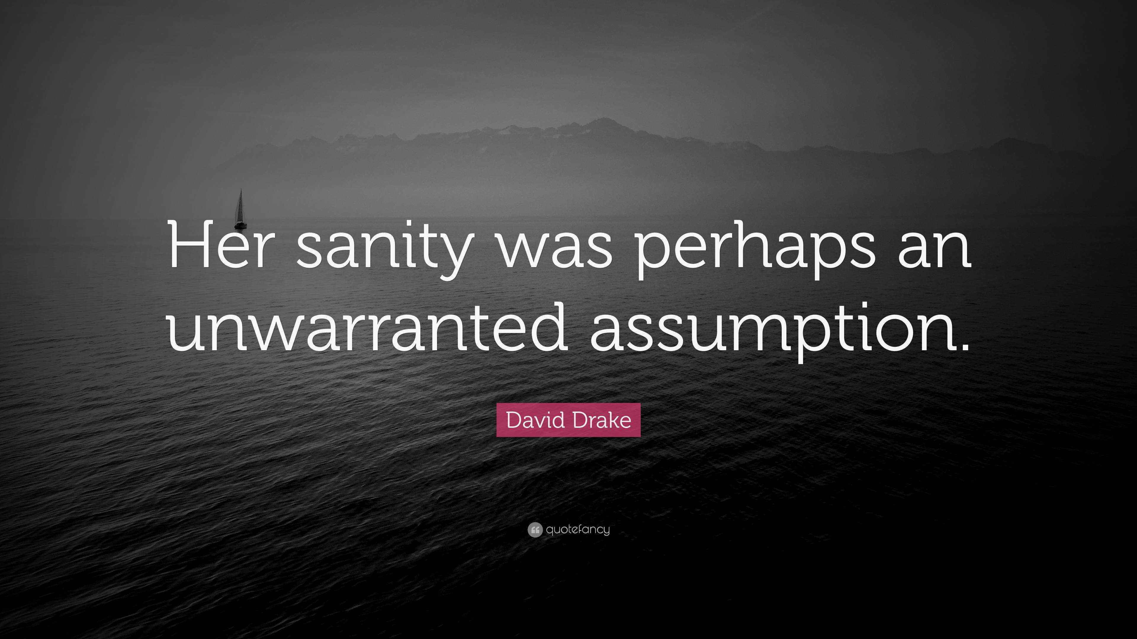 David Drake Quote: “Her sanity was perhaps an unwarranted assumption.”