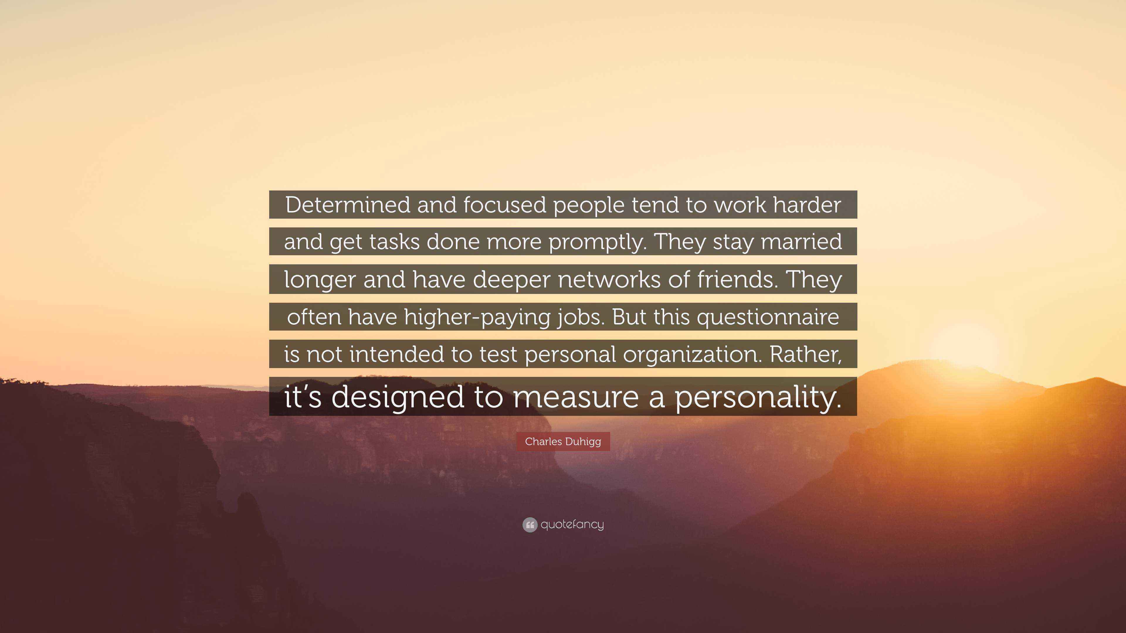 Charles Duhigg Quote: “Determined and focused people tend to work ...