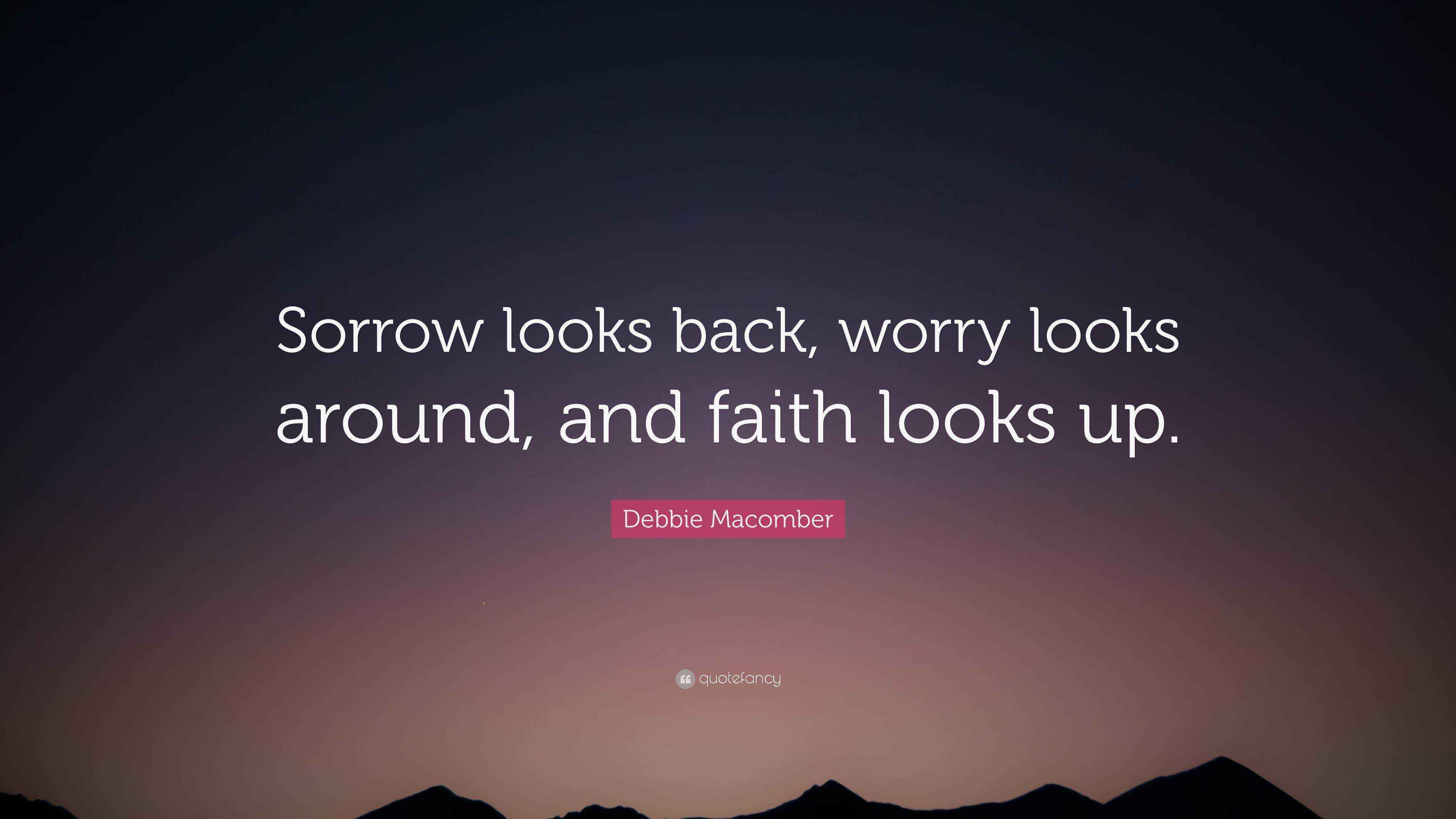 Debbie Macomber Quote: “Sorrow looks back, worry looks around, and ...
