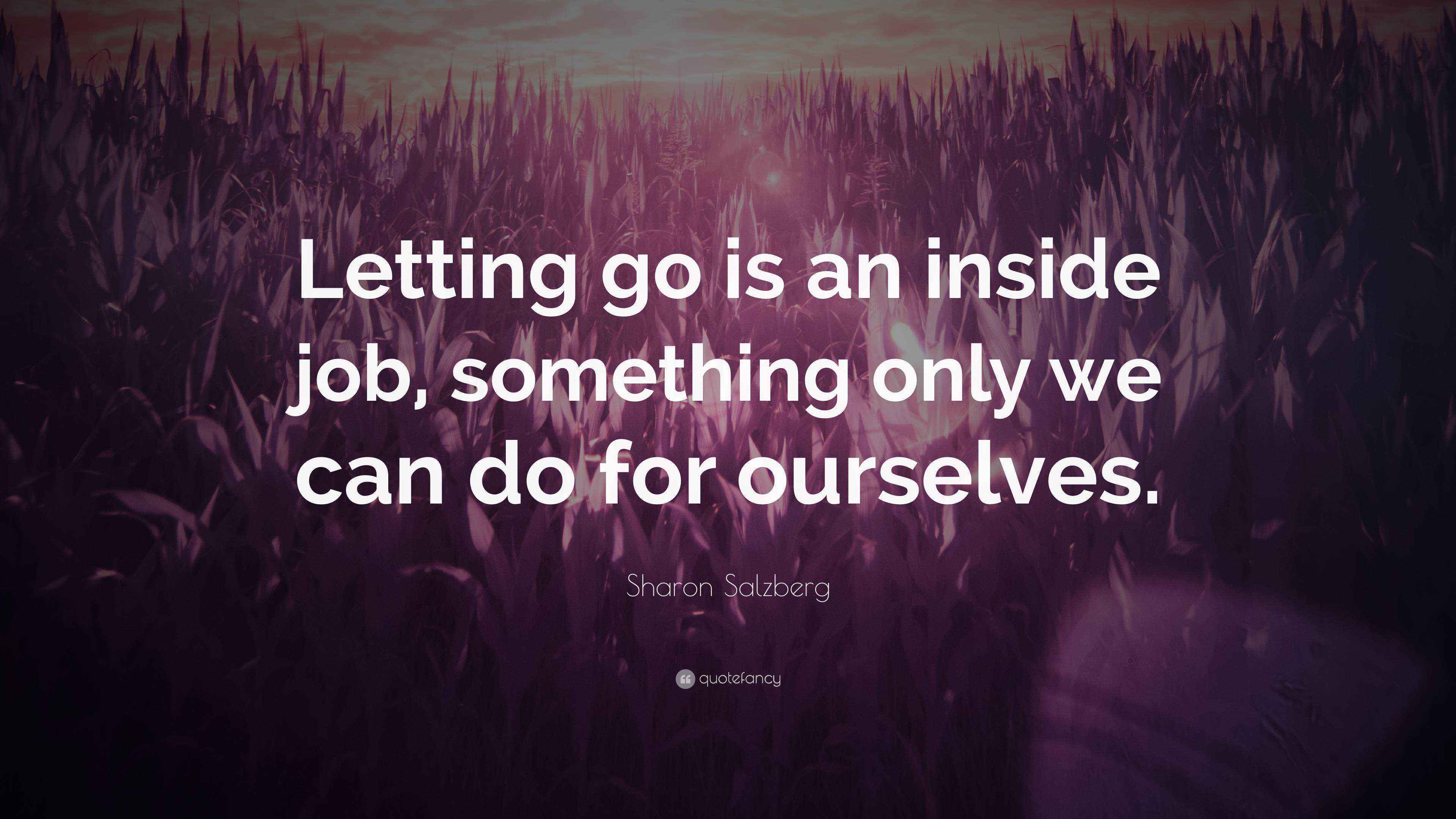 Sharon Salzberg Quote: “Letting go is an inside job, something only we ...