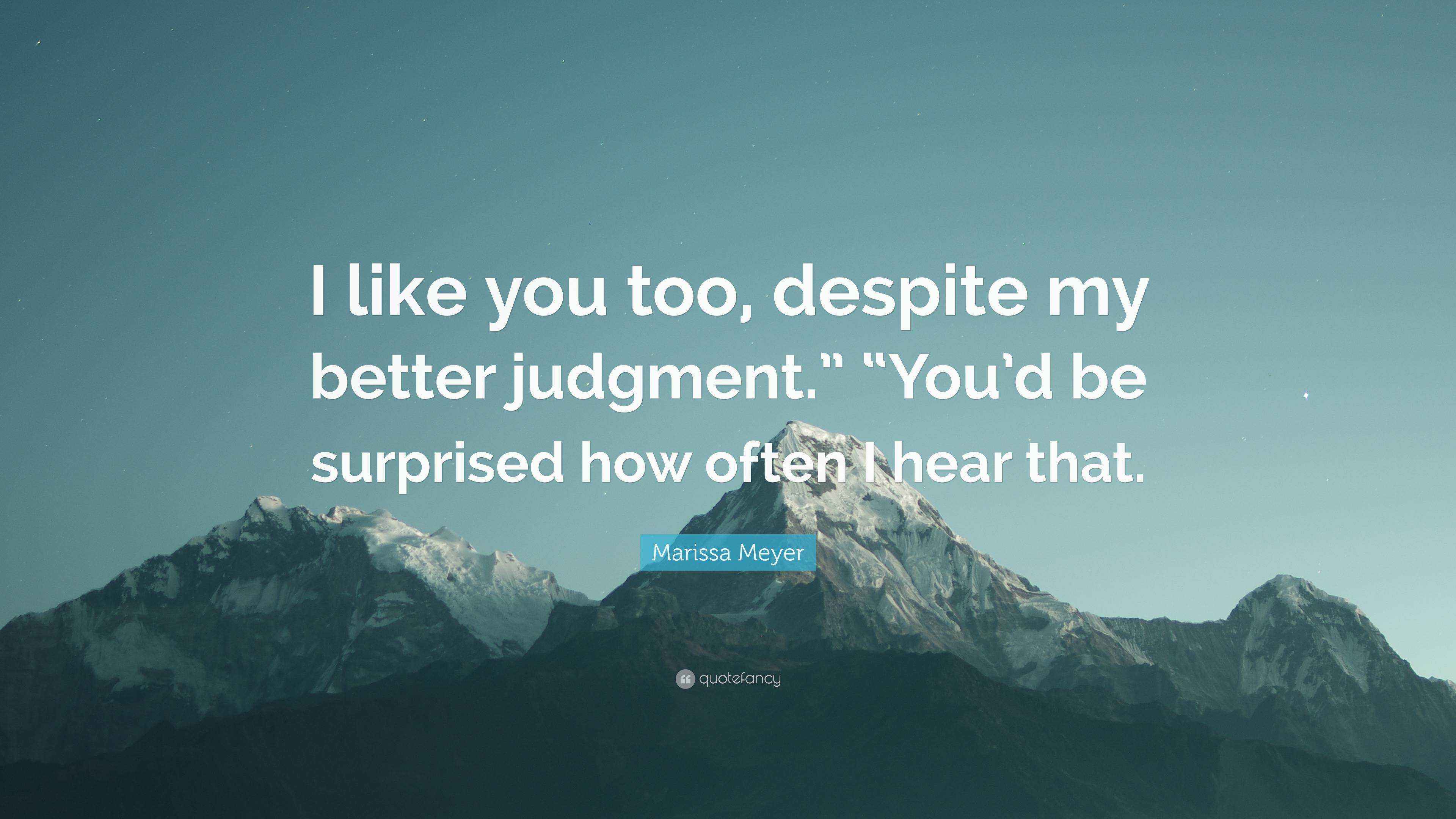 Marissa Meyer Quote: “I like you too, despite my better judgment.” “You ...
