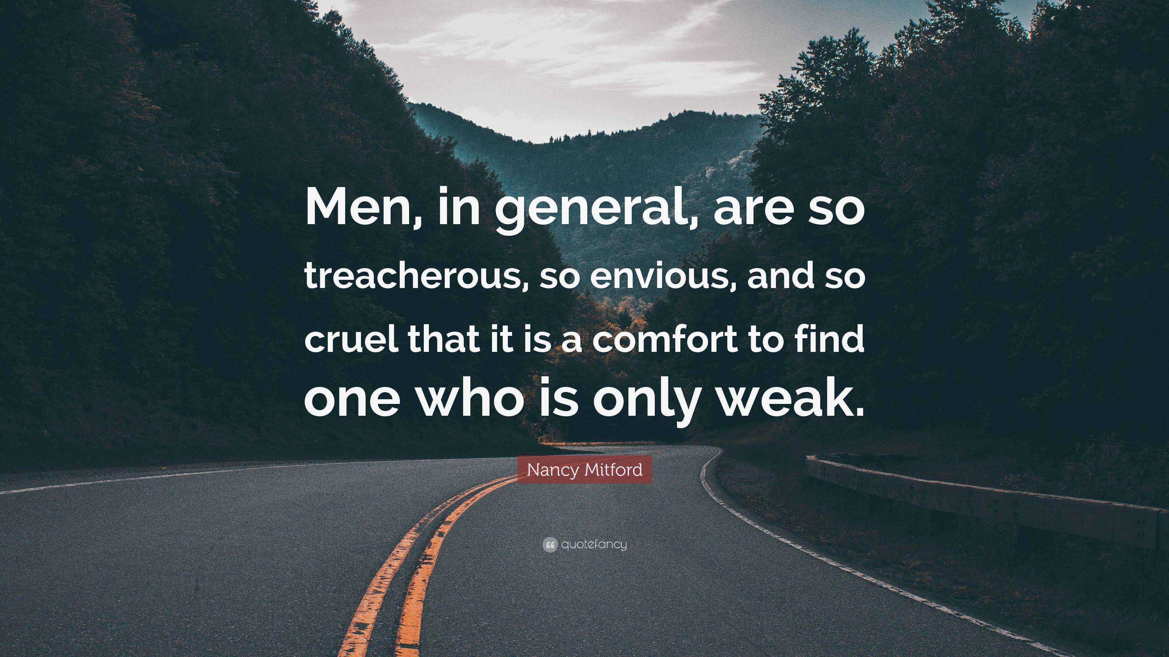 Nancy Mitford Quote: “Men, in general, are so treacherous, so envious ...