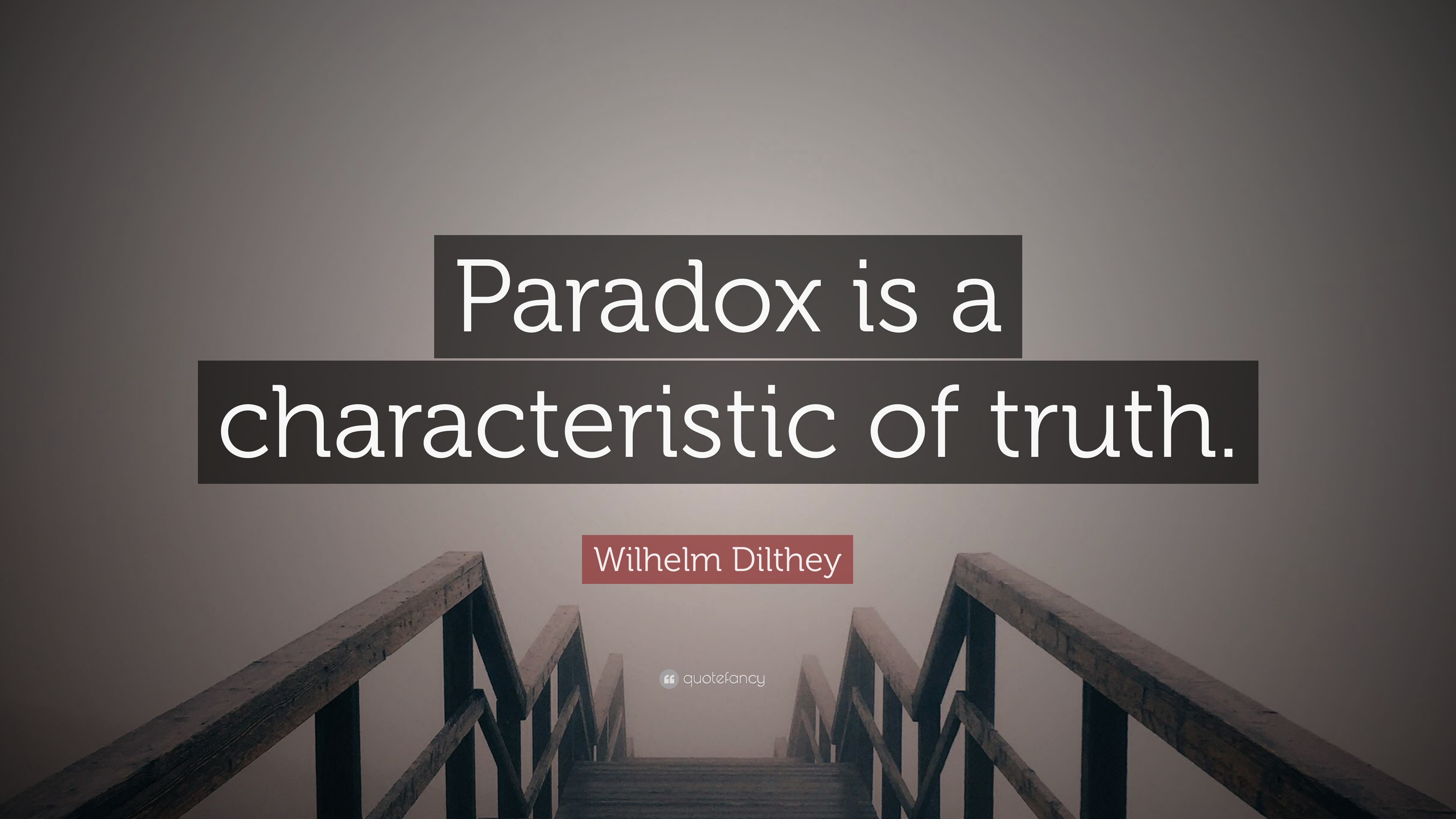 Wilhelm Dilthey Quote: “Paradox is a characteristic of truth.”