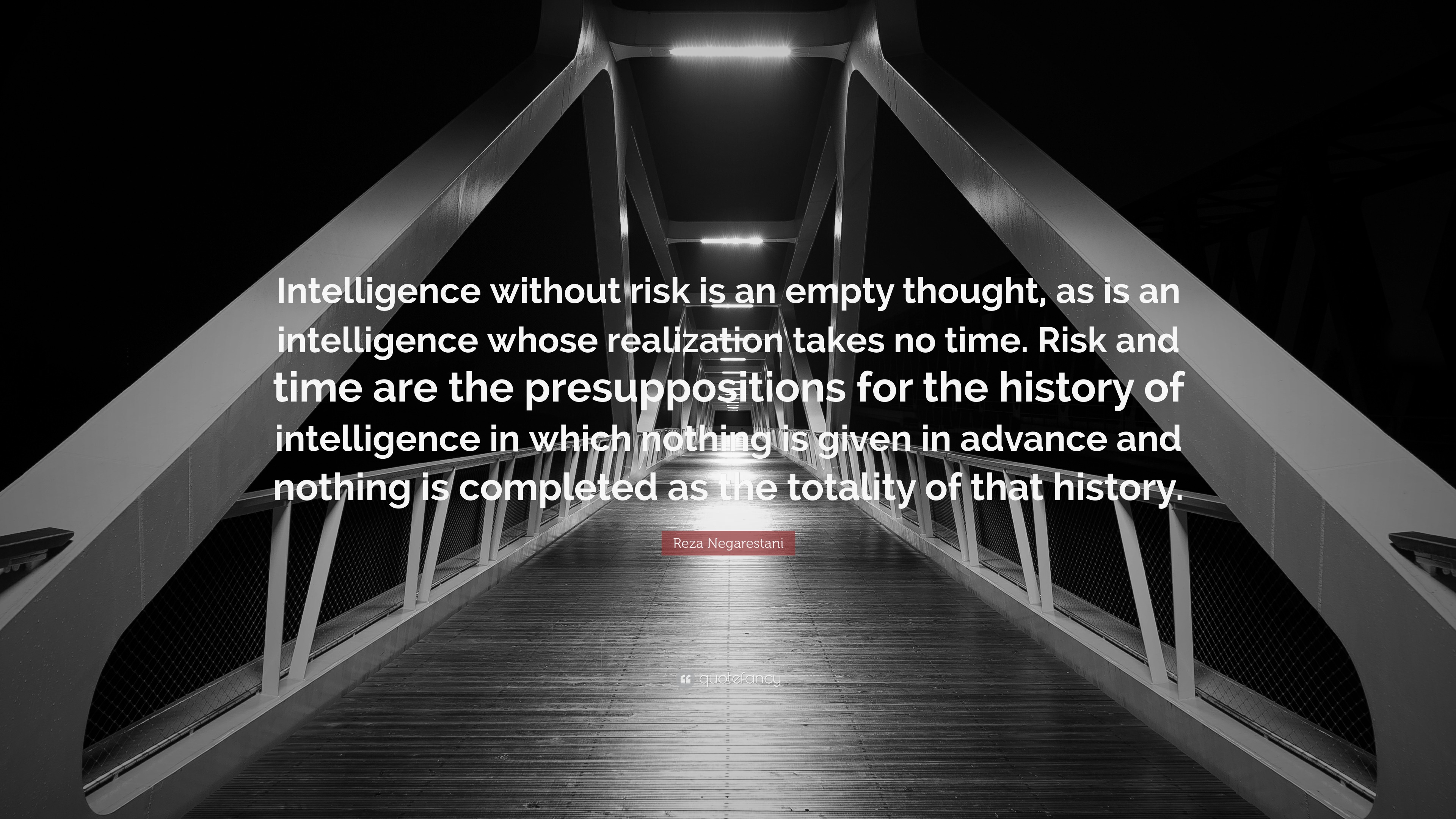 Reza Negarestani Quote: “Intelligence without risk is an empty thought ...