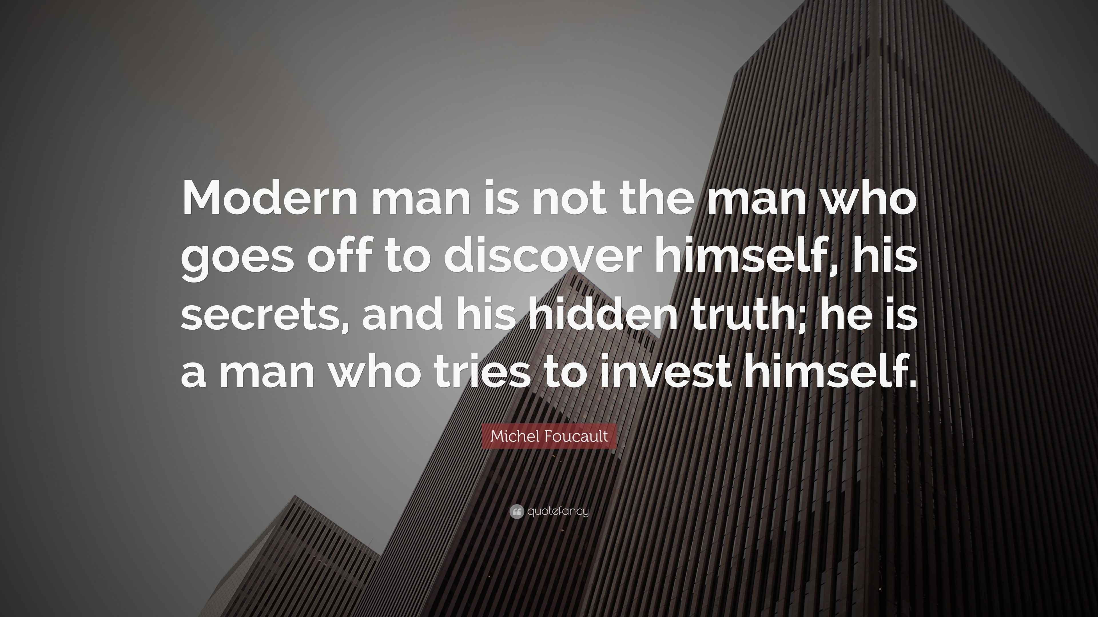 Michel Foucault Quote: “Modern man is not the man who goes off to ...