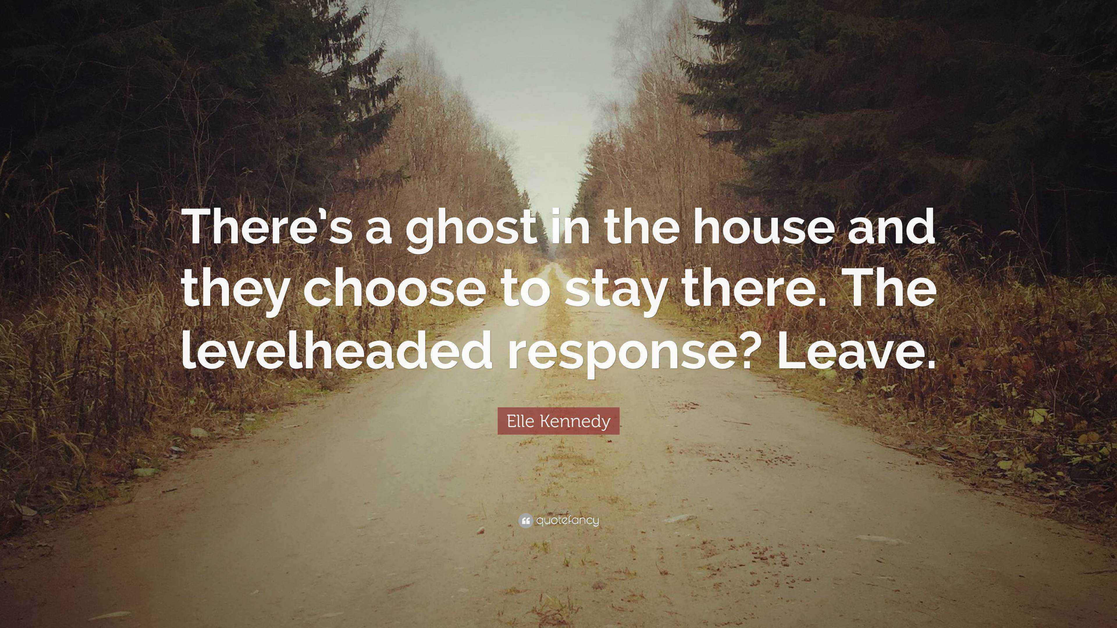 Elle Kennedy Quote: “There’s a ghost in the house and they choose to ...