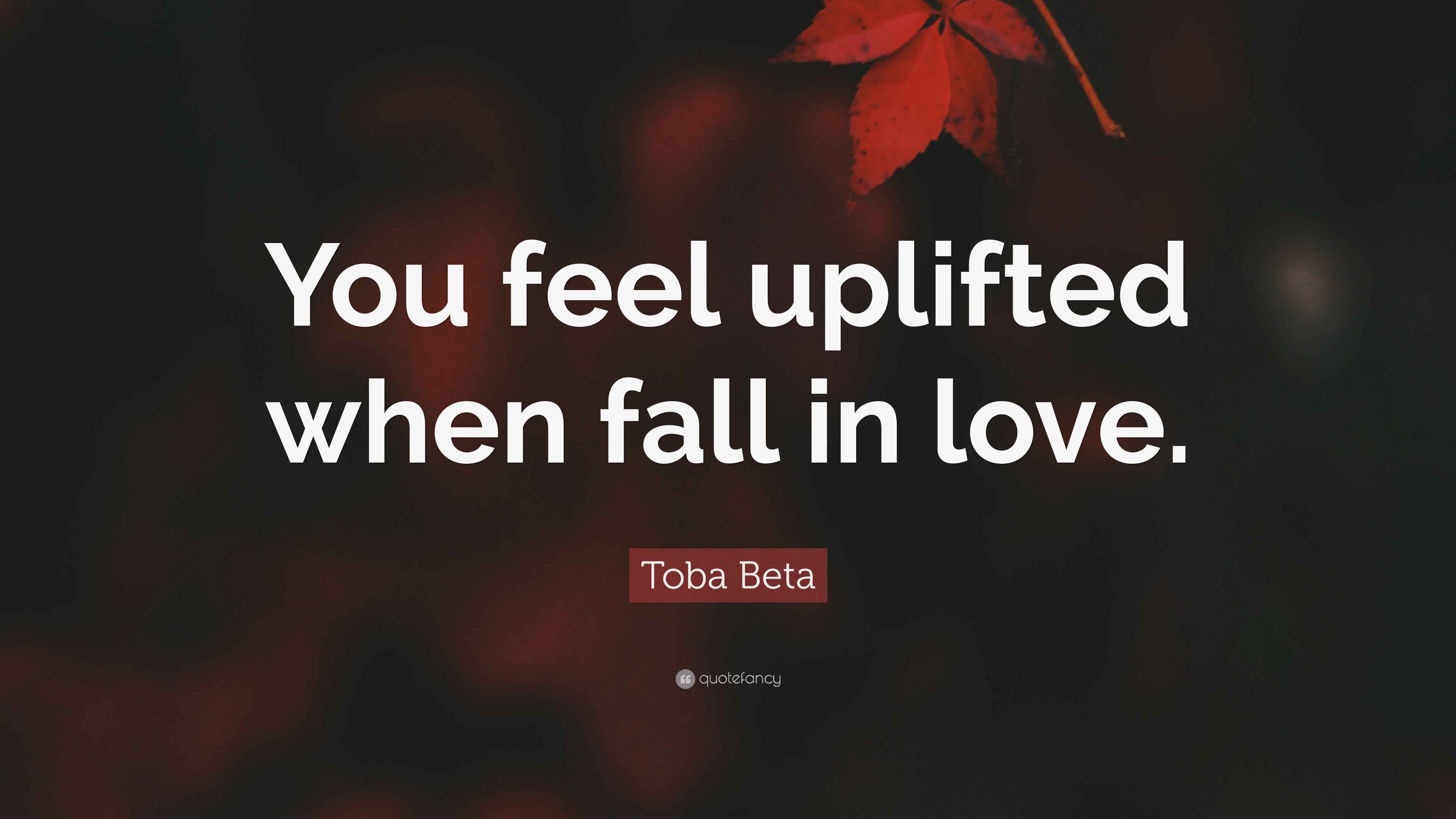 Toba Beta Quote: “You feel uplifted when fall in love.”