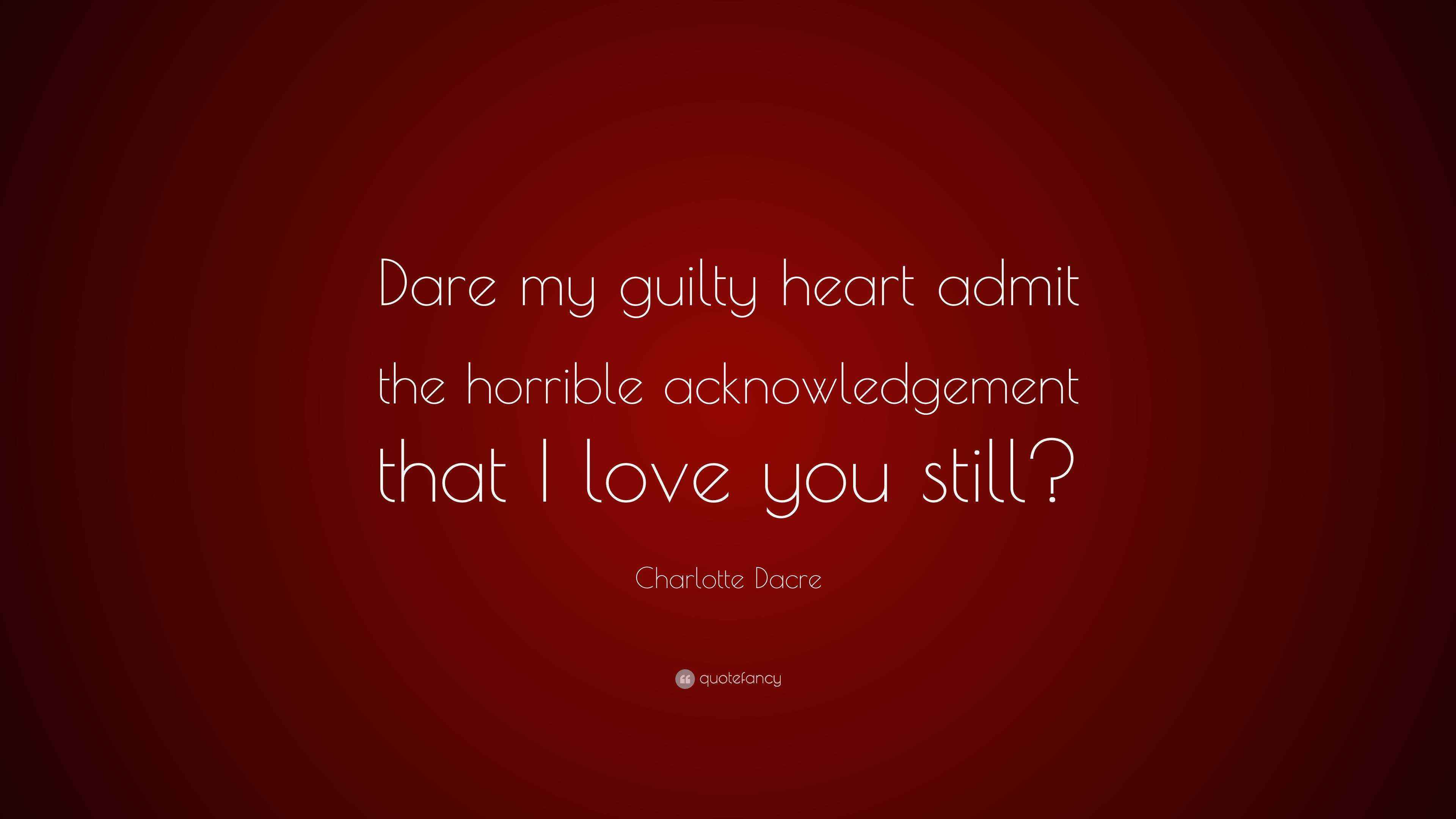 Charlotte Dacre Quote: “Dare my guilty heart admit the horrible ...