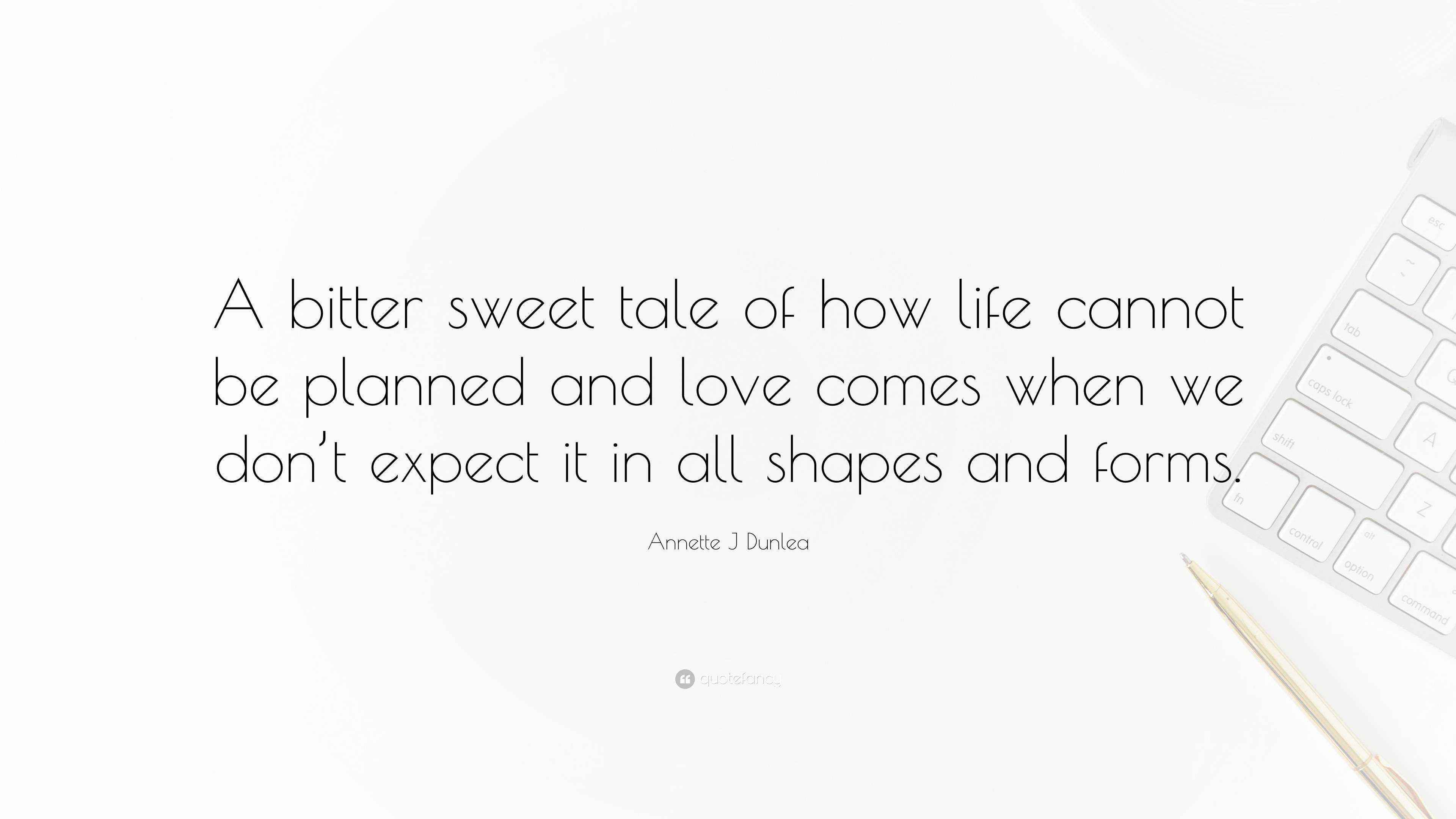 Annette J Dunlea Quote: “A bitter sweet tale of how life cannot be ...