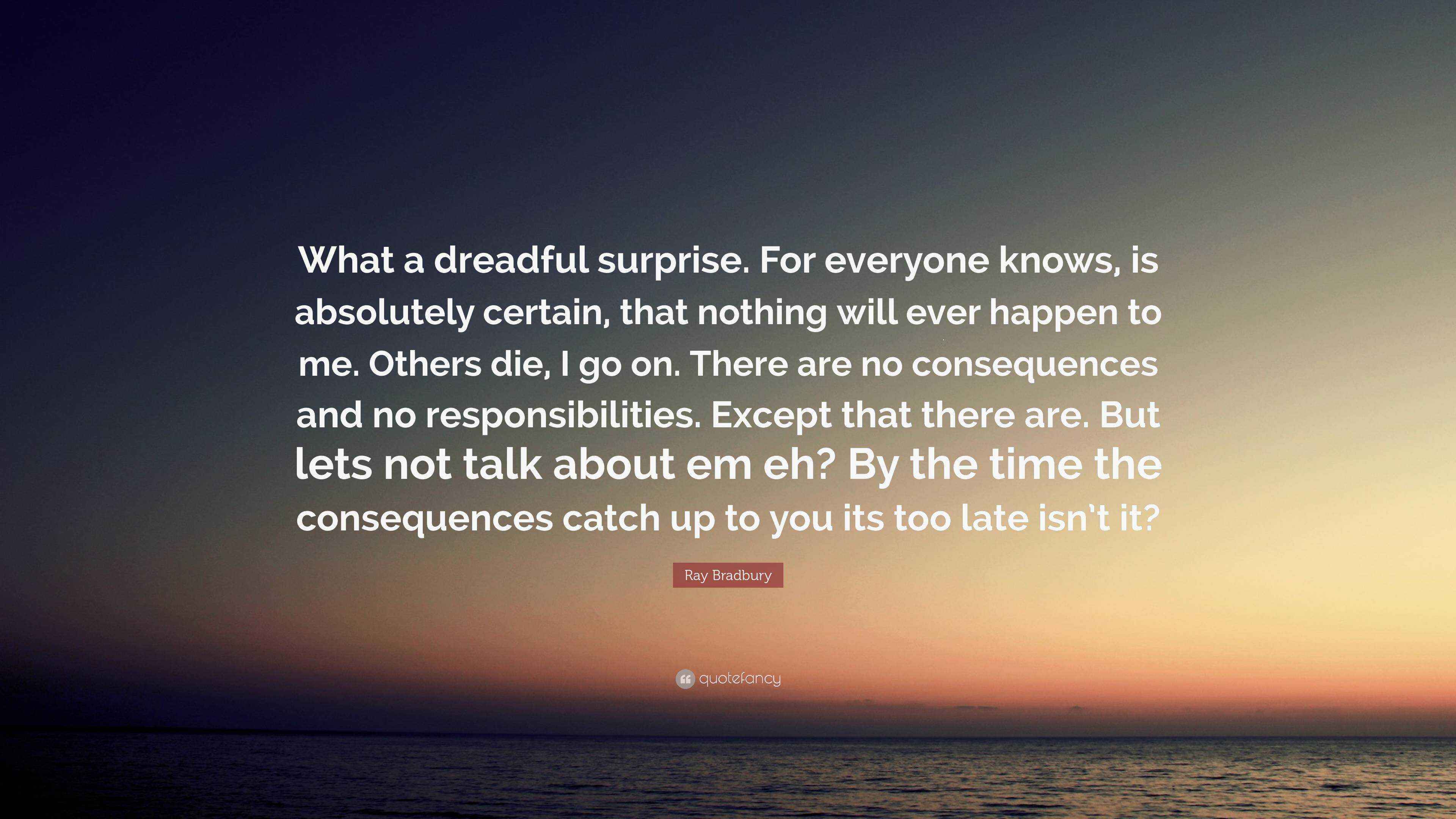 Ray Bradbury Quote: “What a dreadful surprise. For everyone knows, is ...