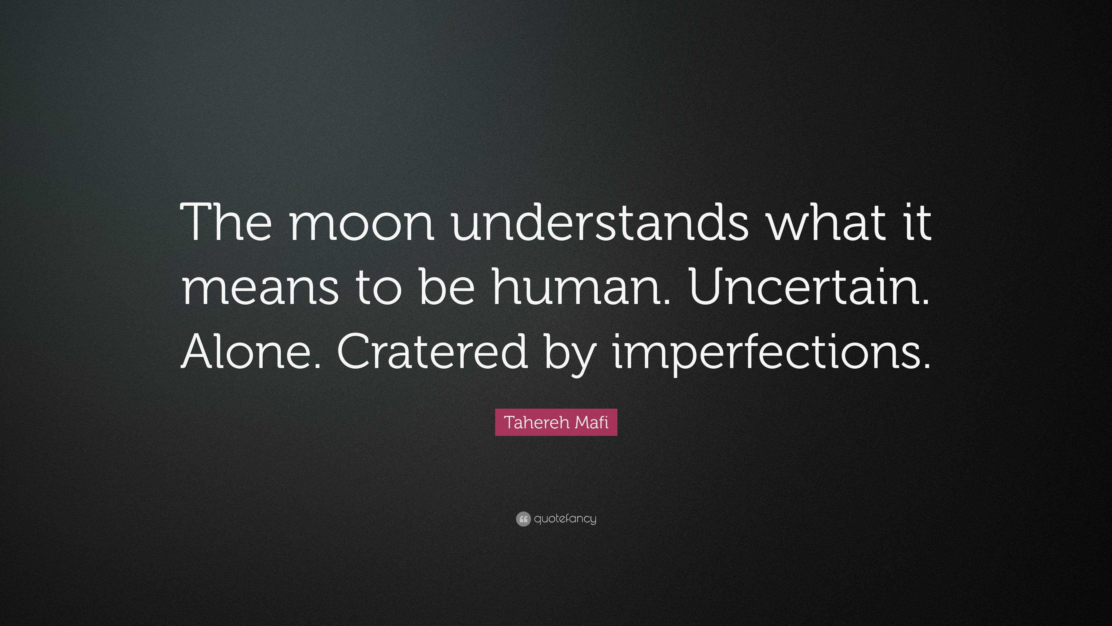Tahereh Mafi Quote: “The moon understands what it means to be human ...