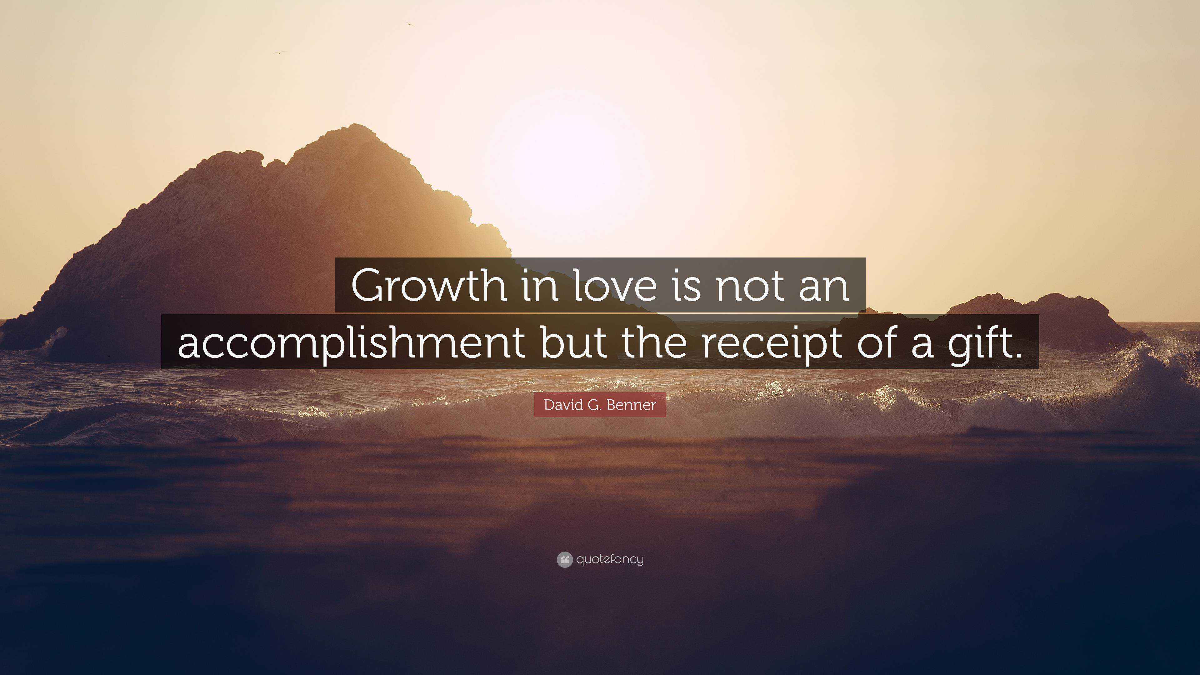 David G. Benner Quote: “Growth in love is not an accomplishment but the ...