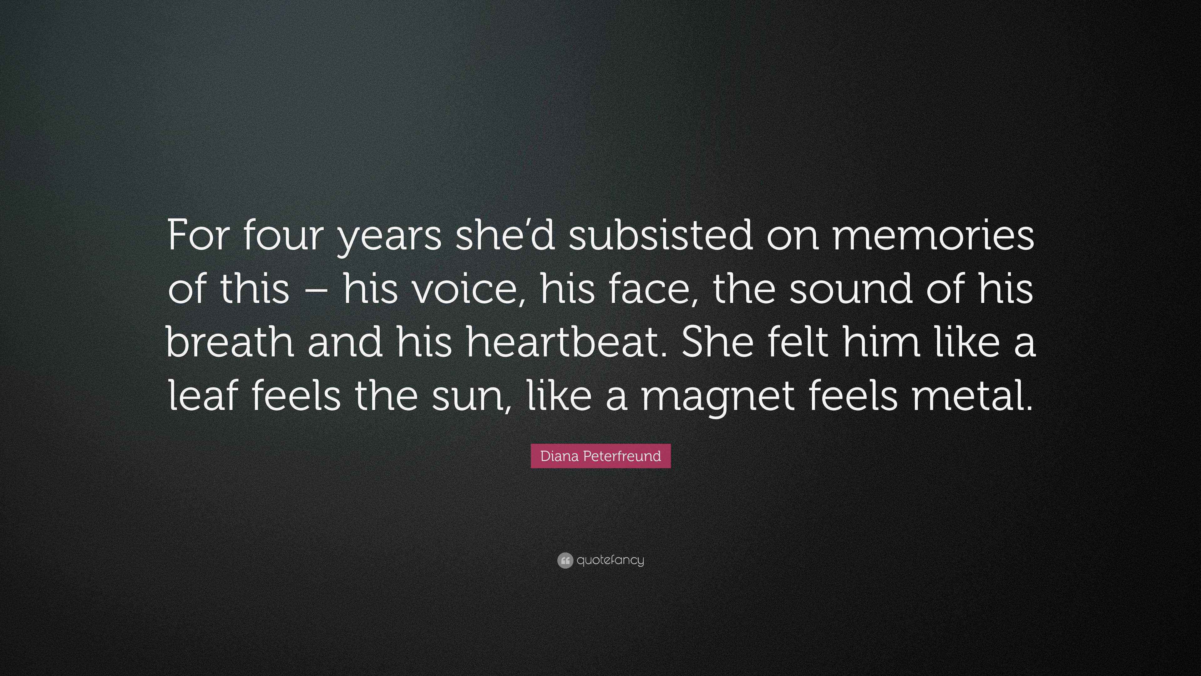 Diana Peterfreund Quote: “For four years she’d subsisted on memories of ...