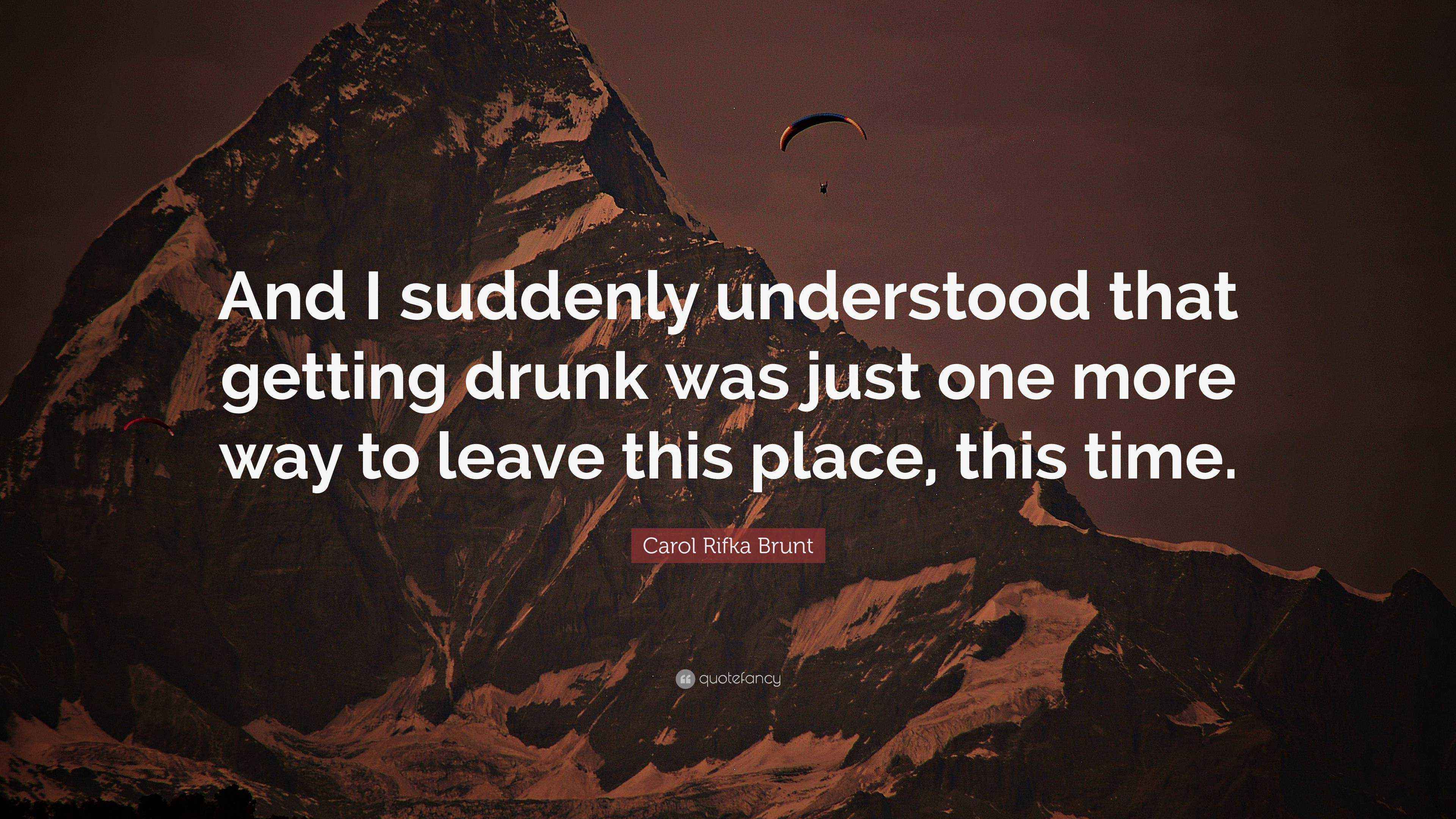 Carol Rifka Brunt Quote: “And I suddenly understood that getting drunk ...