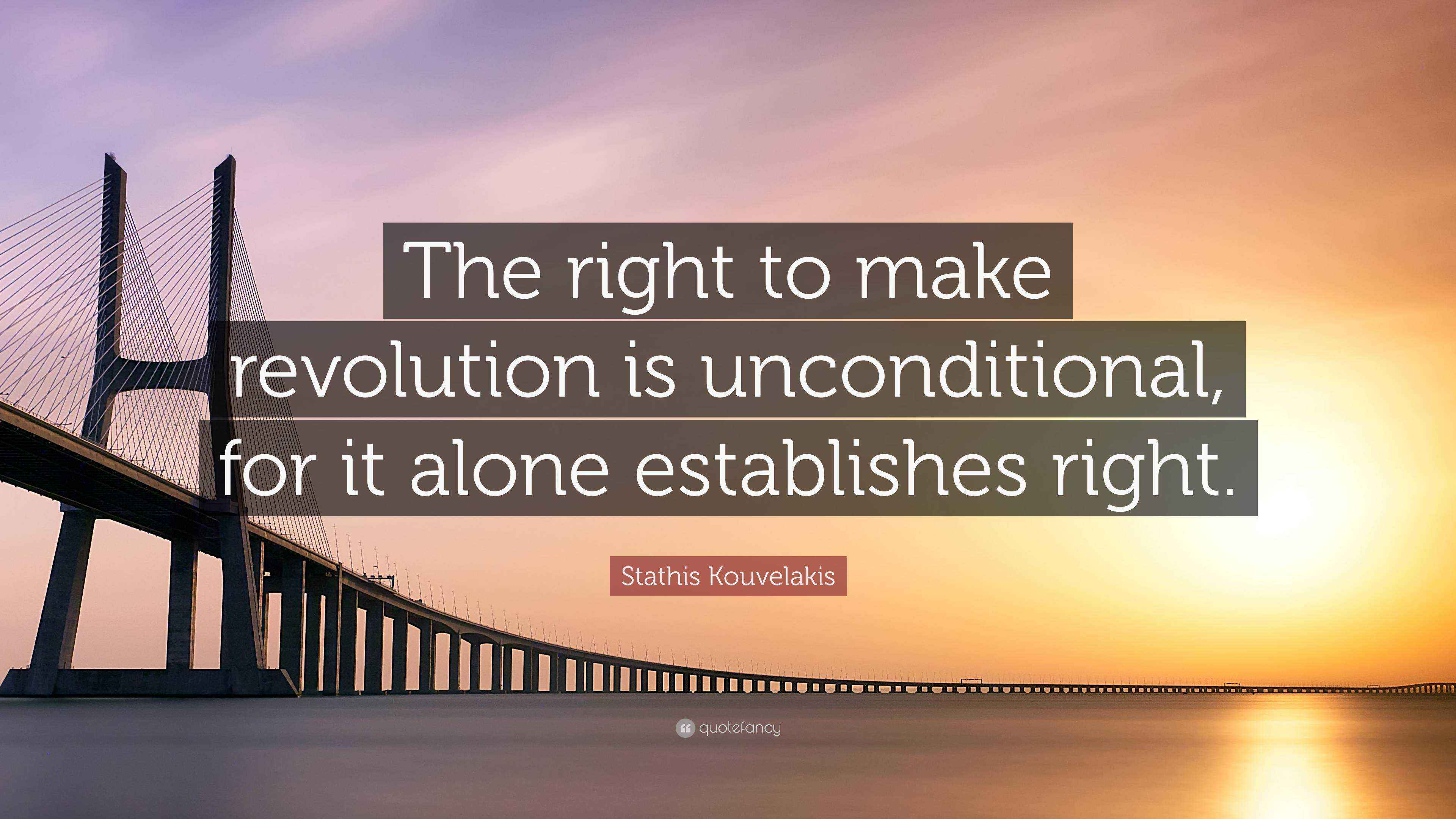 Stathis Kouvelakis Quote: “The right to make revolution is ...