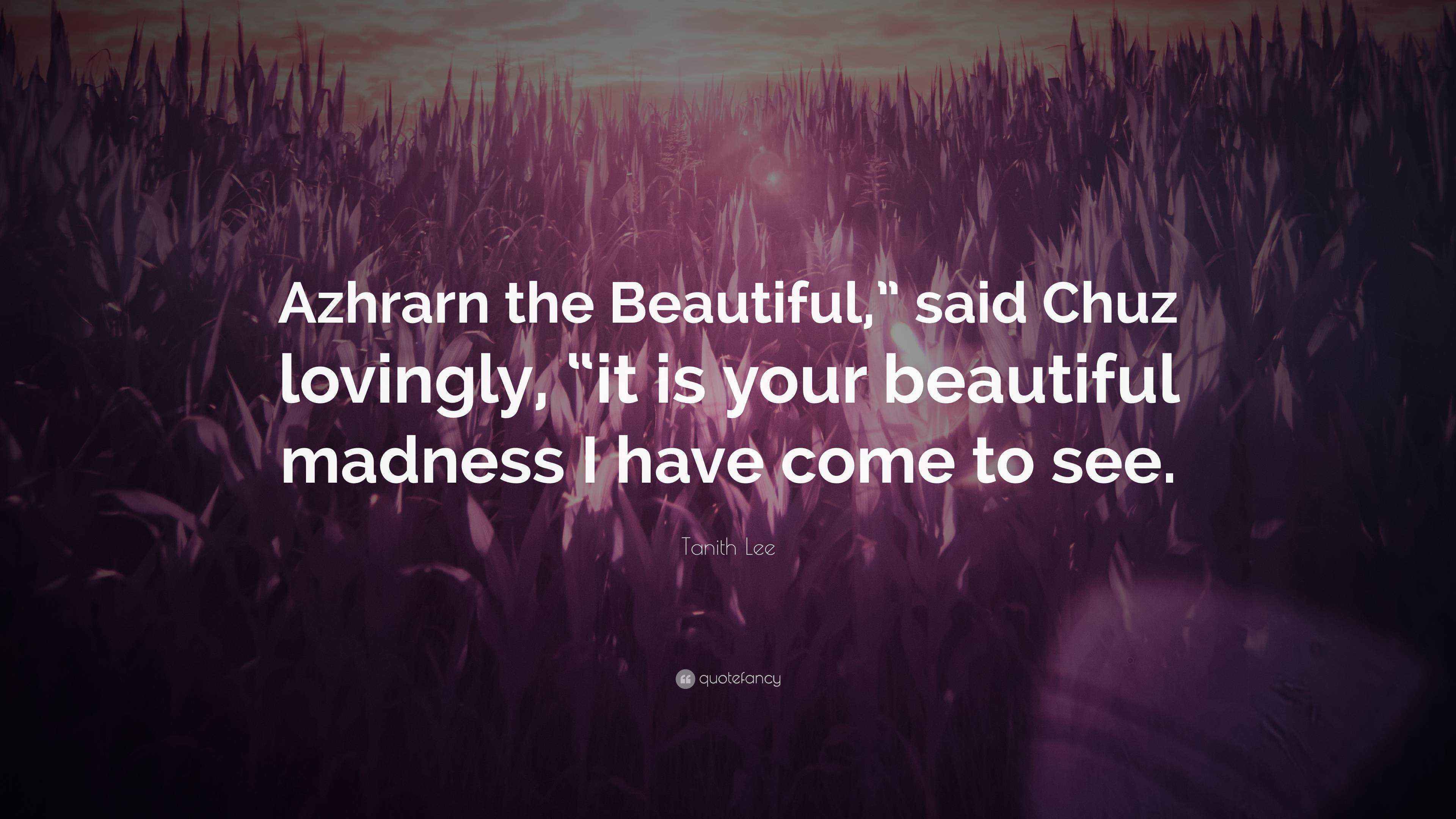 Tanith Lee Quote: “Azhrarn the Beautiful,” said Chuz lovingly, “it is ...