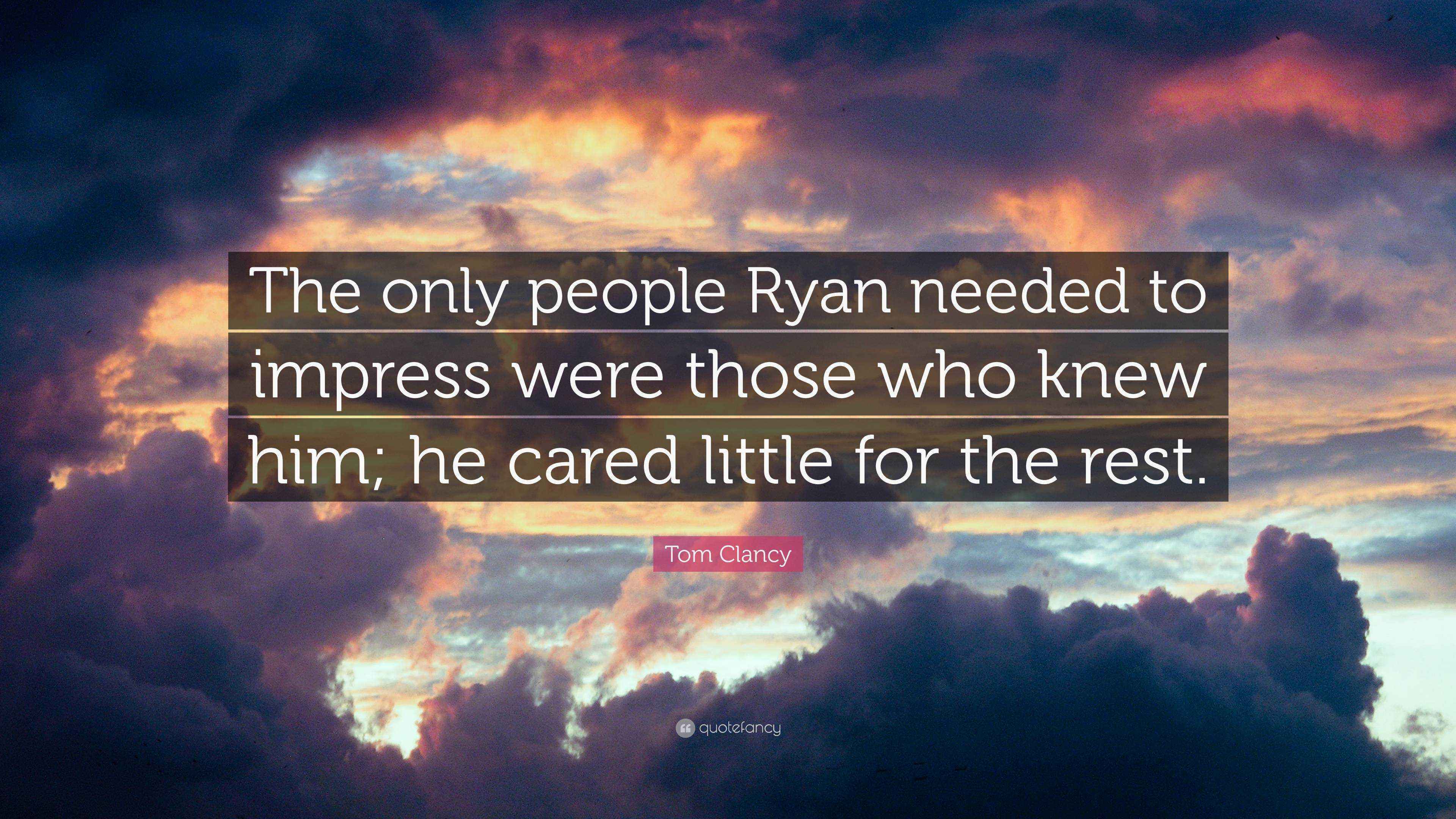 Tom Clancy Quote: “The only people Ryan needed to impress were those ...