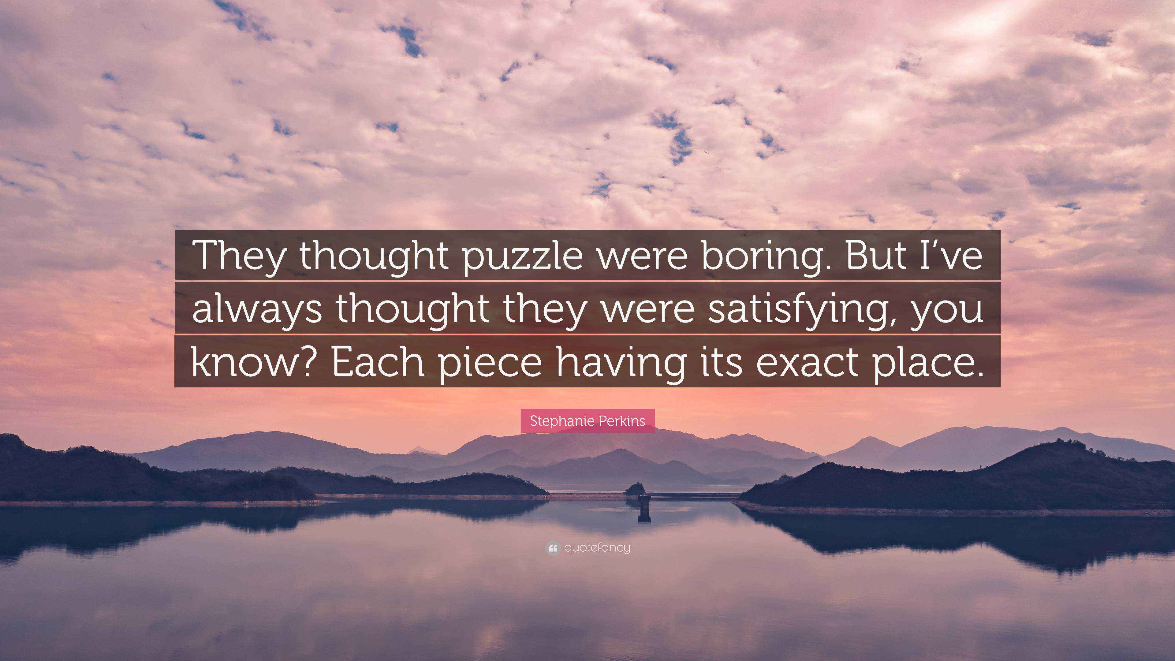 Stephanie Perkins Quote: “They thought puzzle were boring. But I’ve ...