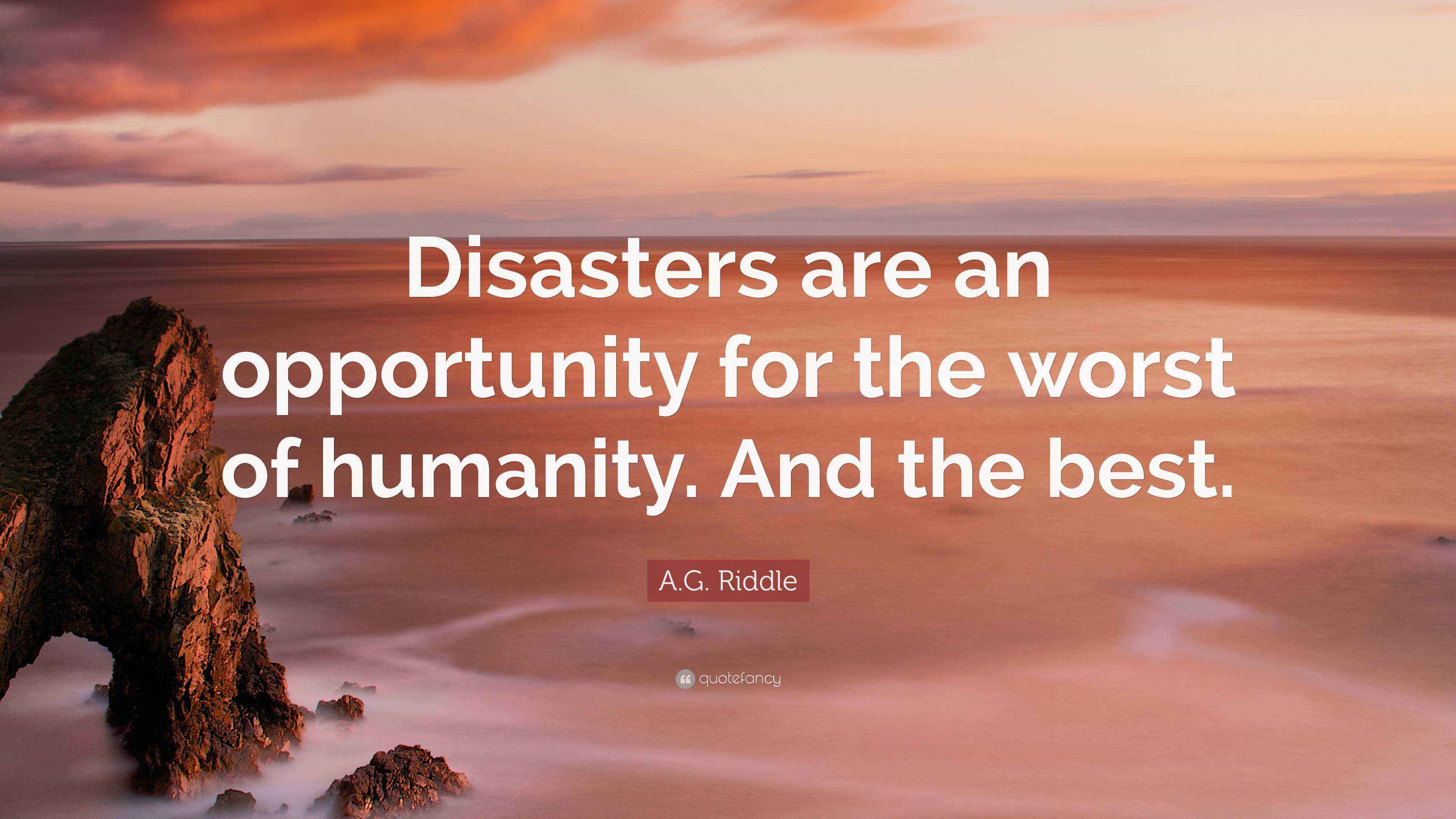 A.G. Riddle Quote: “Disasters are an opportunity for the worst of ...