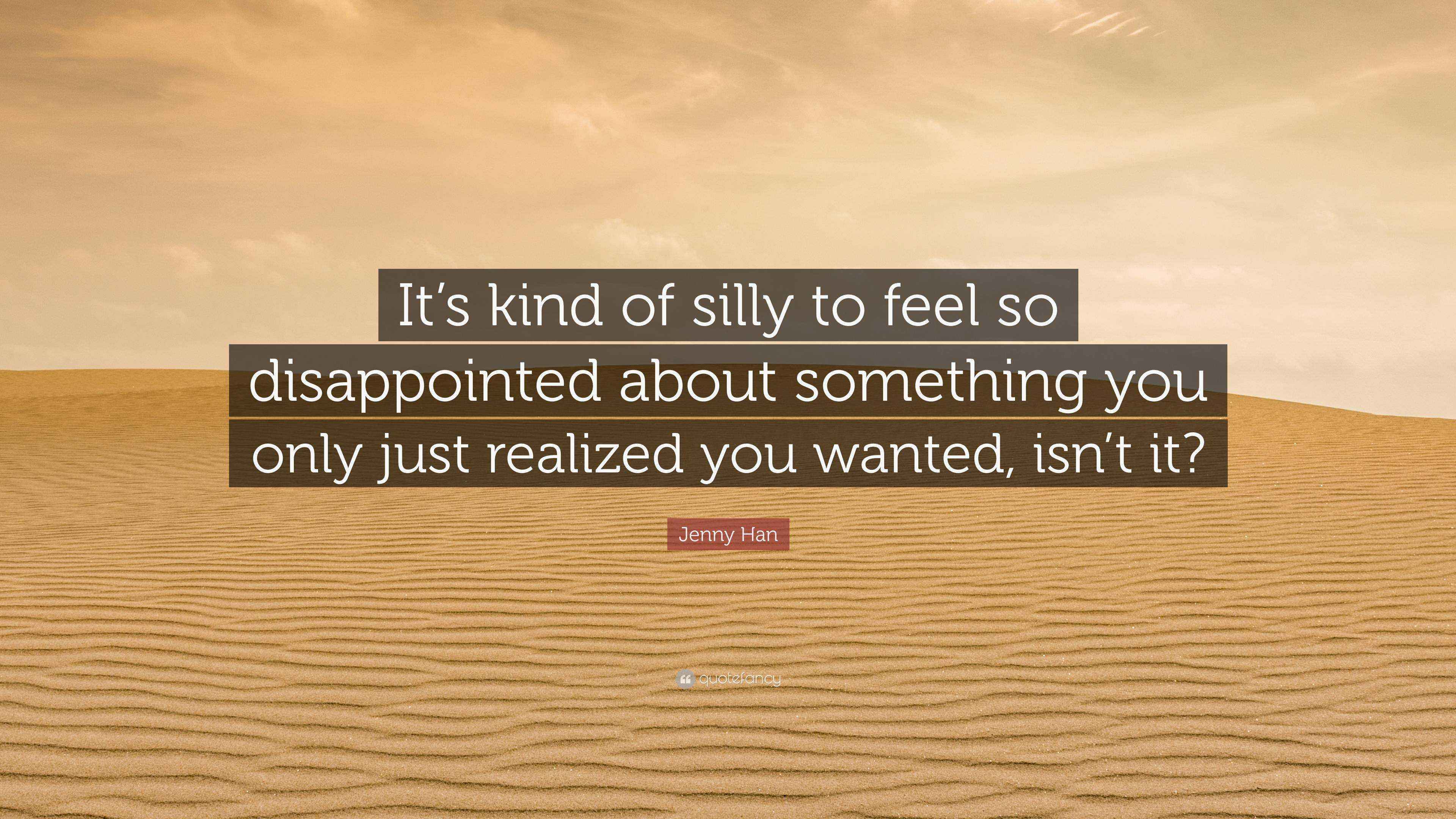 Jenny Han Quote: “It’s kind of silly to feel so disappointed about ...