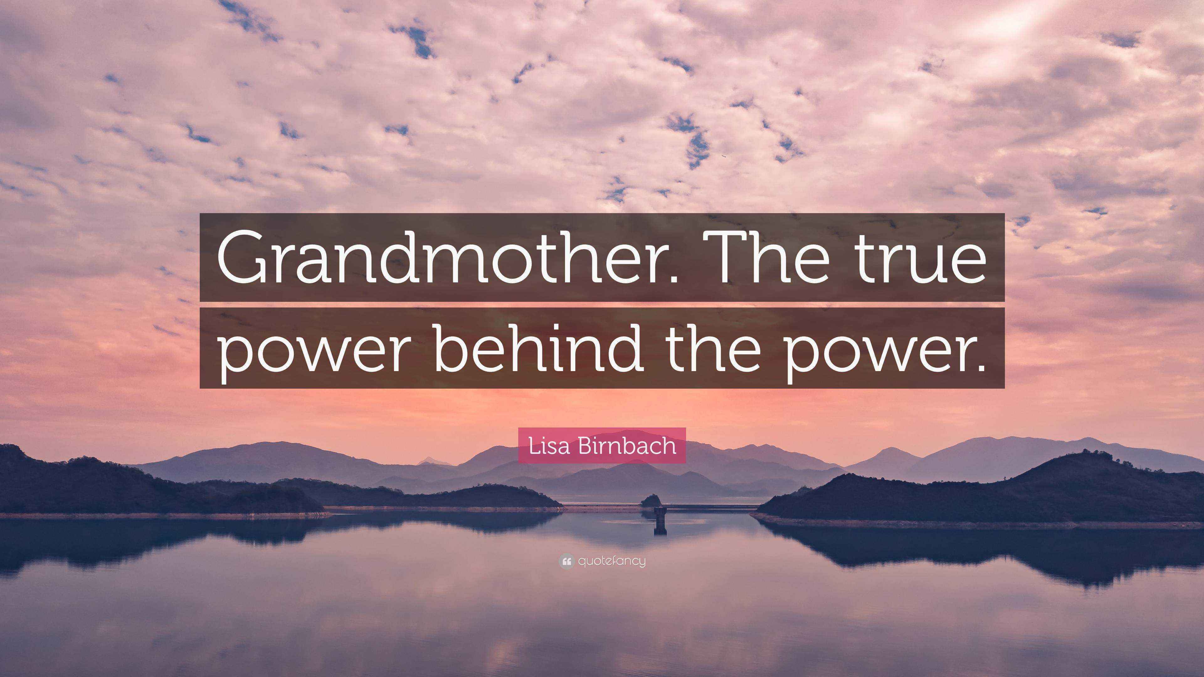 Lisa Birnbach Quote: “Grandmother. The true power behind the power.”