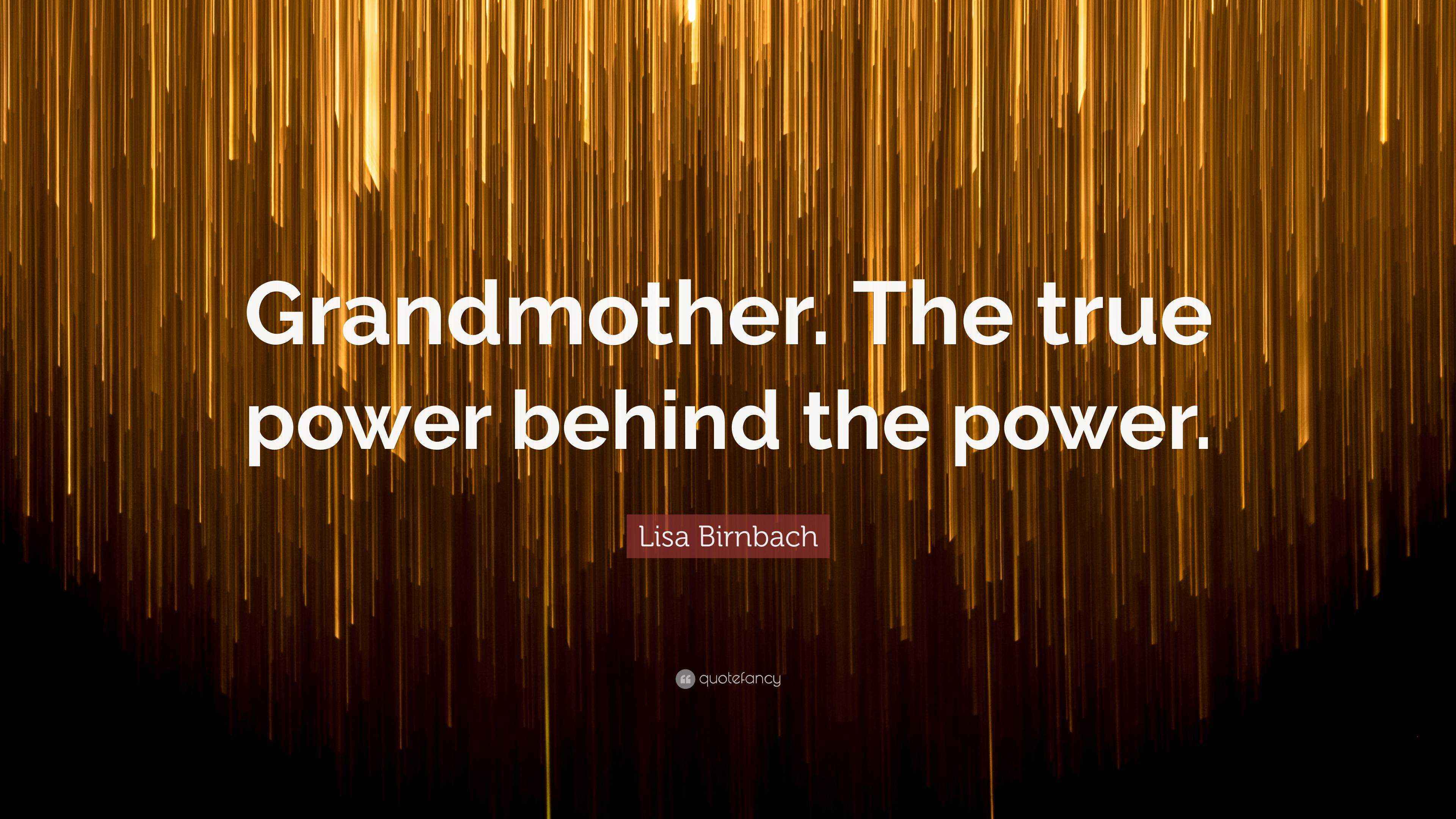 Lisa Birnbach Quote: “Grandmother. The true power behind the power.”