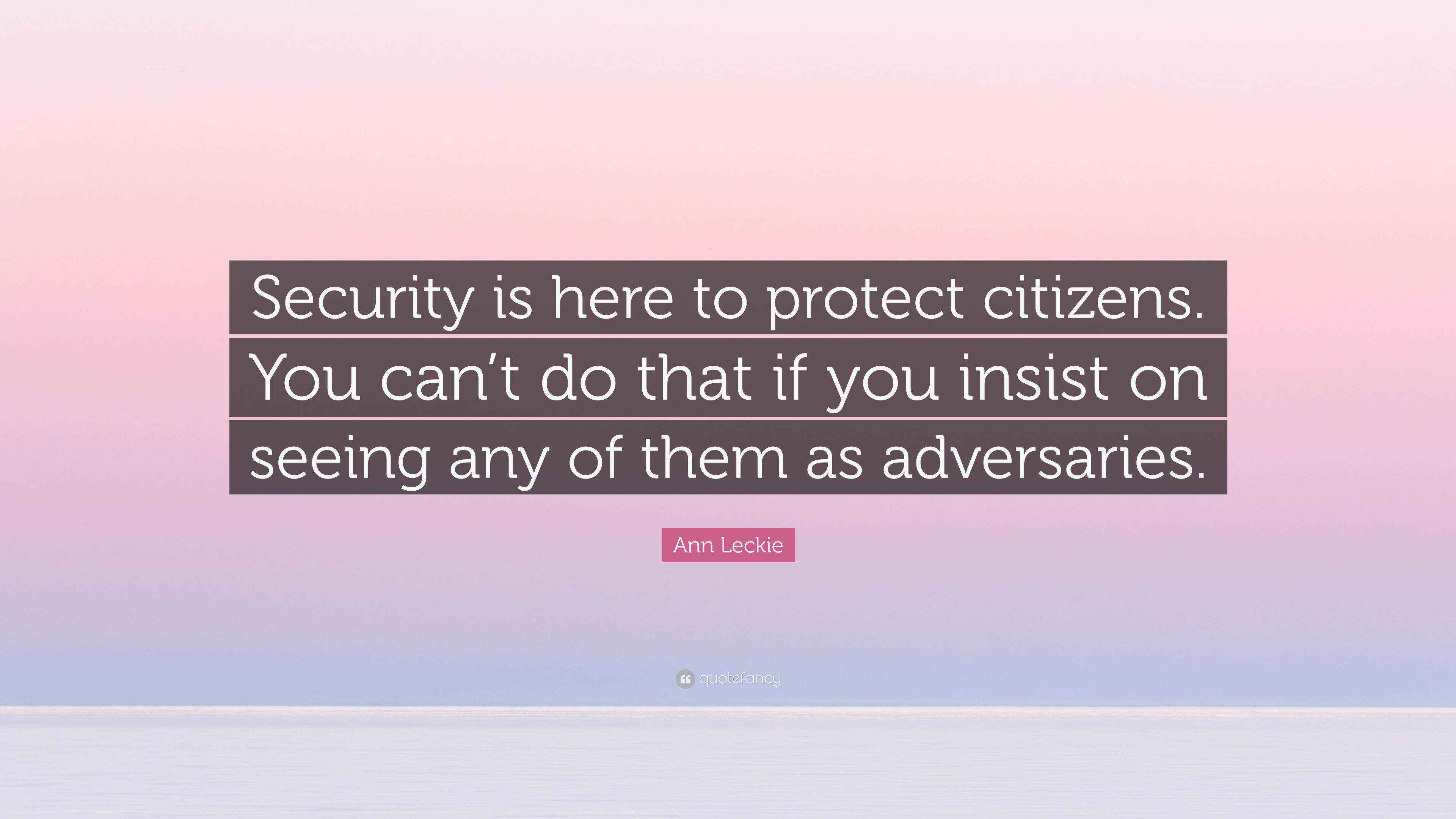 Ann Leckie Quote: “Security is here to protect citizens. You can’t do ...
