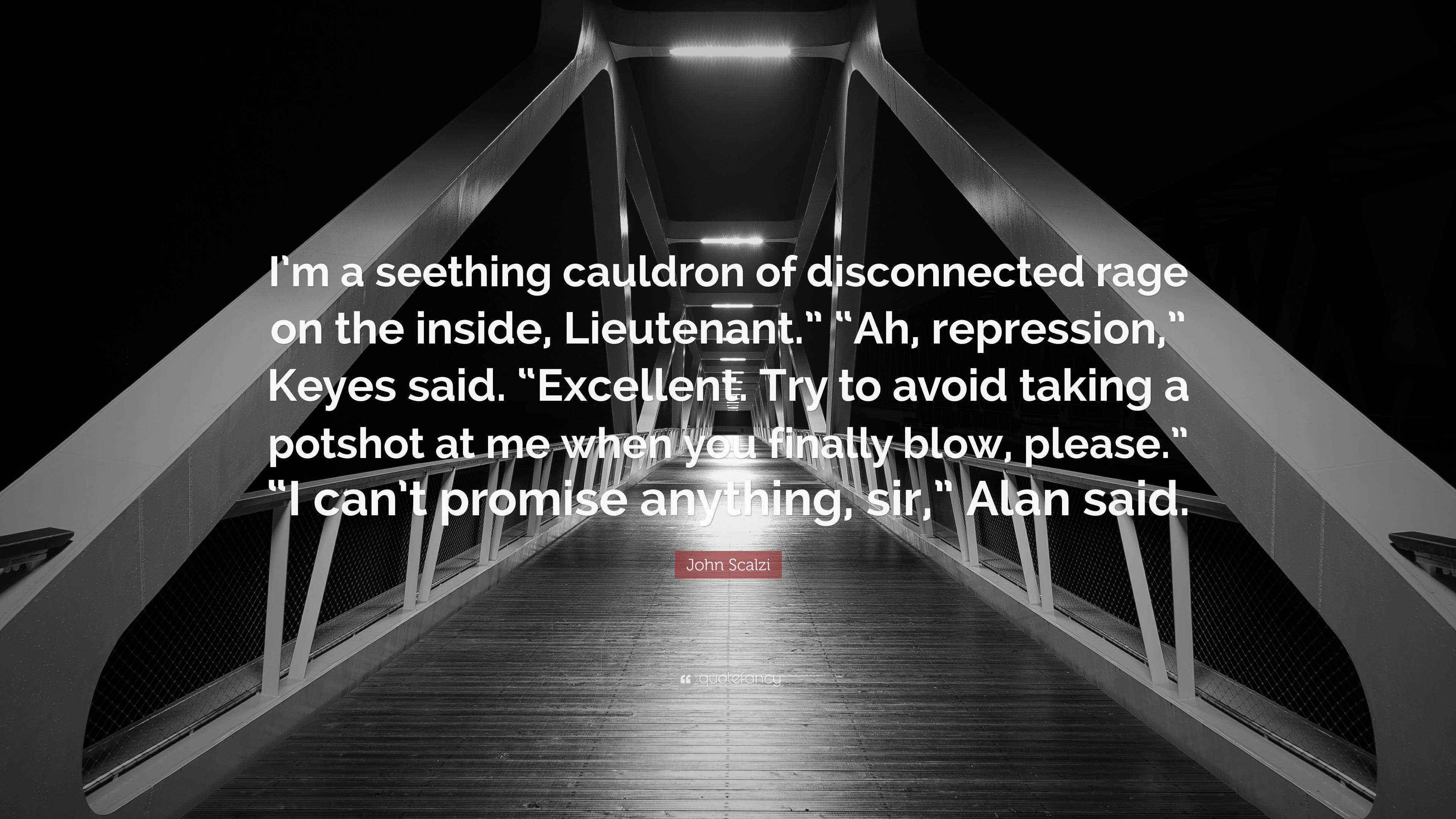 John Scalzi Quote: “I’m a seething cauldron of disconnected rage on the ...