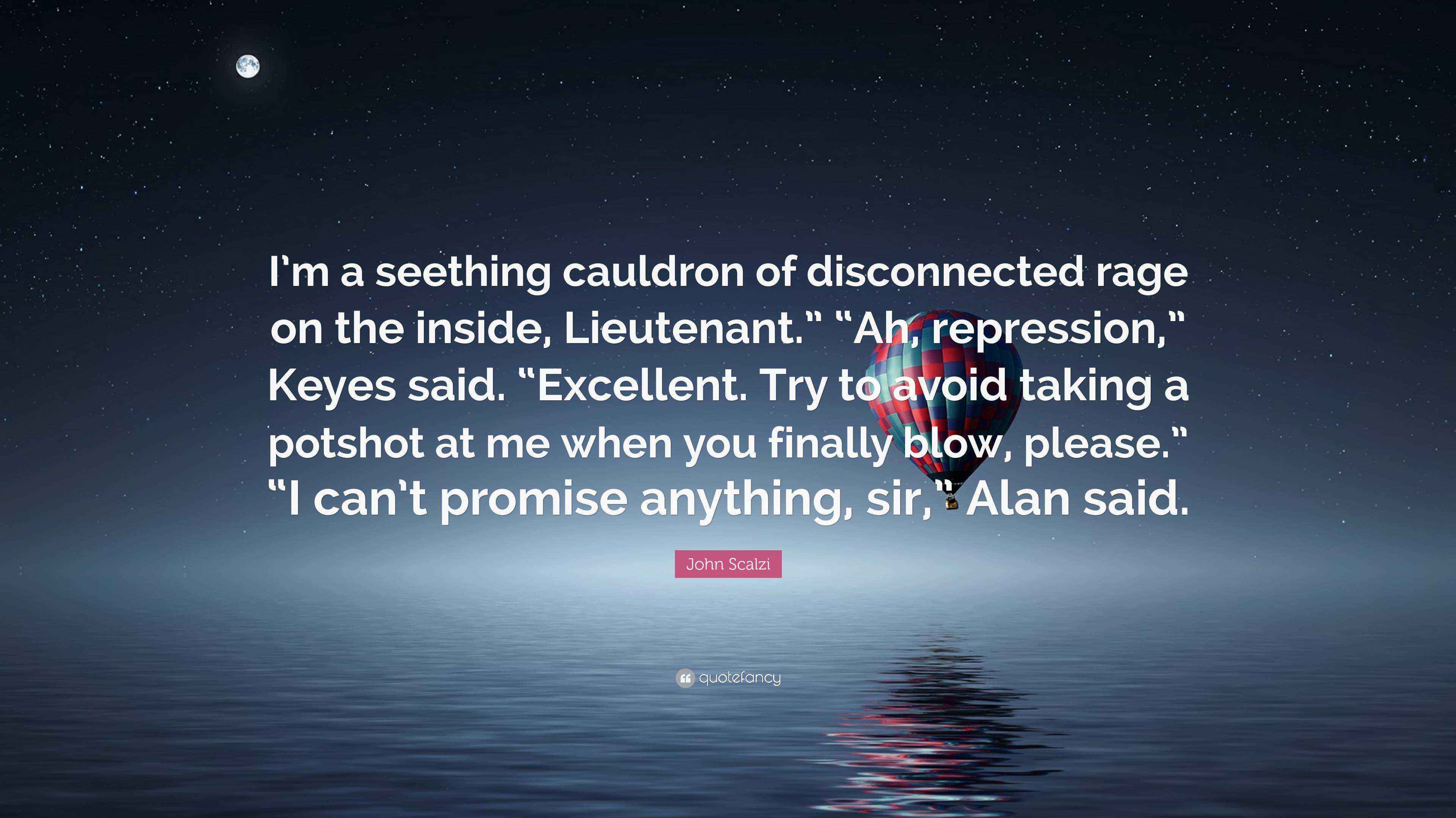 John Scalzi Quote: “I’m a seething cauldron of disconnected rage on the ...