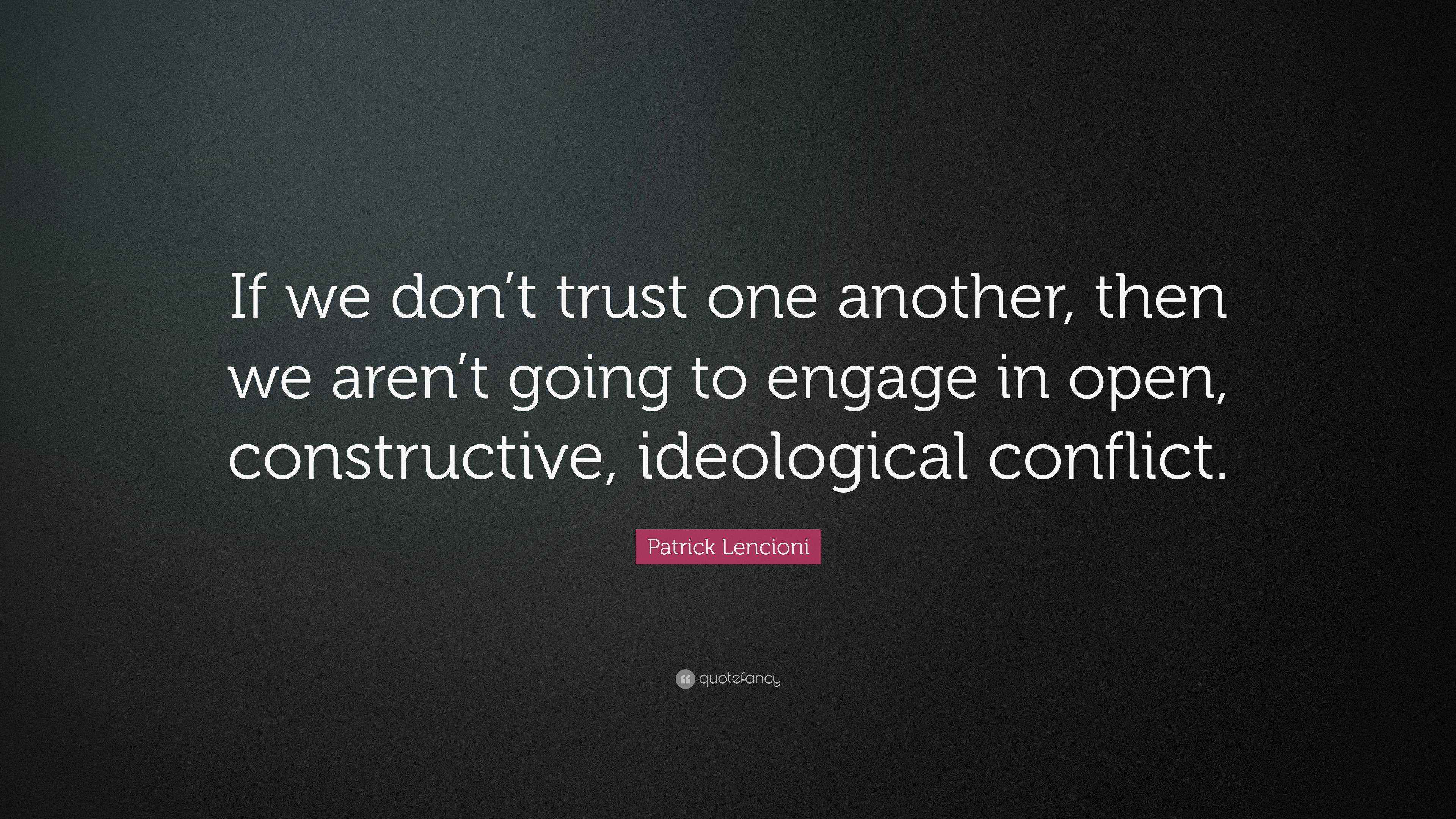 Patrick Lencioni Quote: “If we don’t trust one another, then we aren’t ...