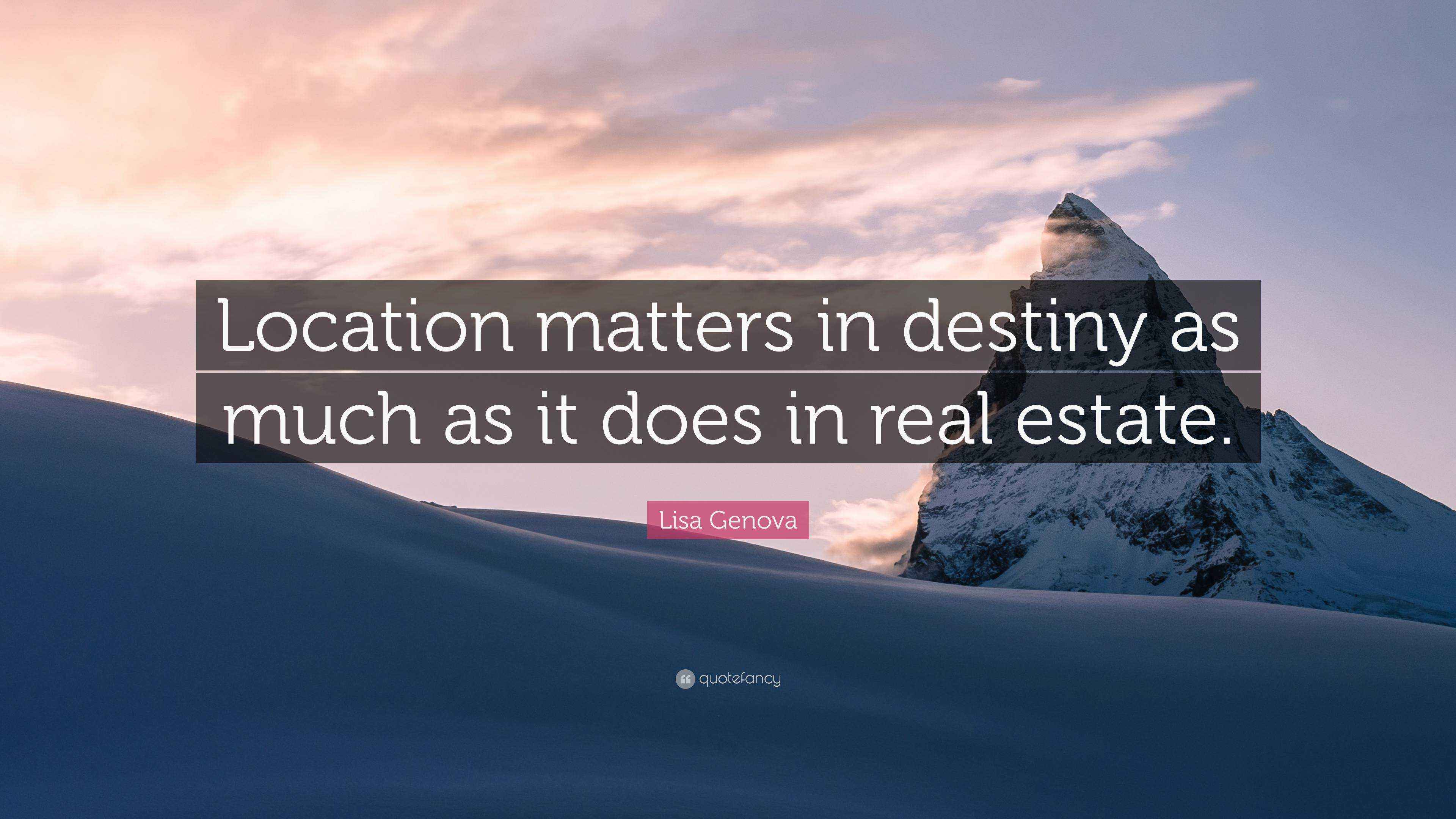 Lisa Genova Quote: “Location matters in destiny as much as it does in ...