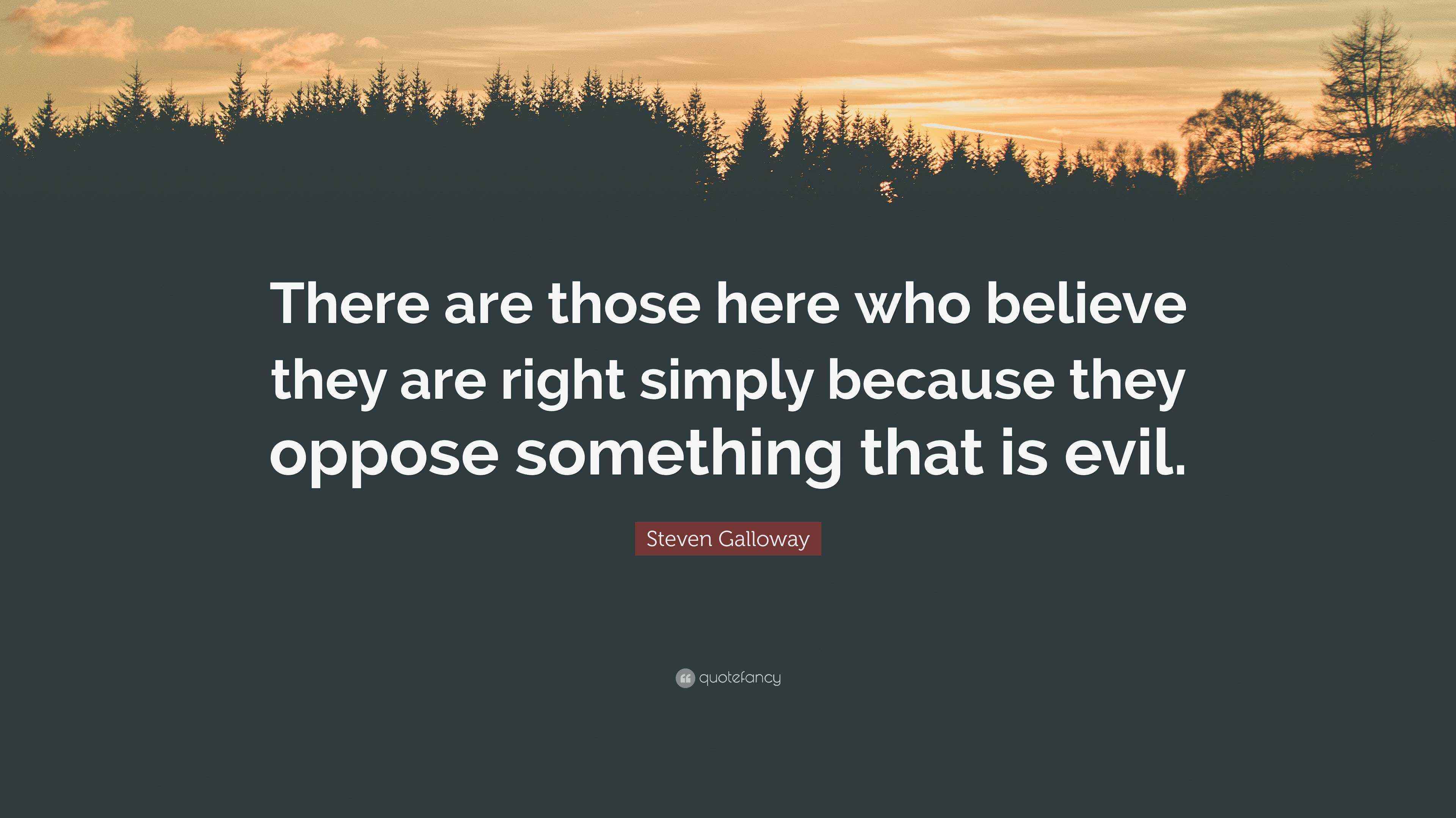 Steven Galloway Quote: “There are those here who believe they are right ...