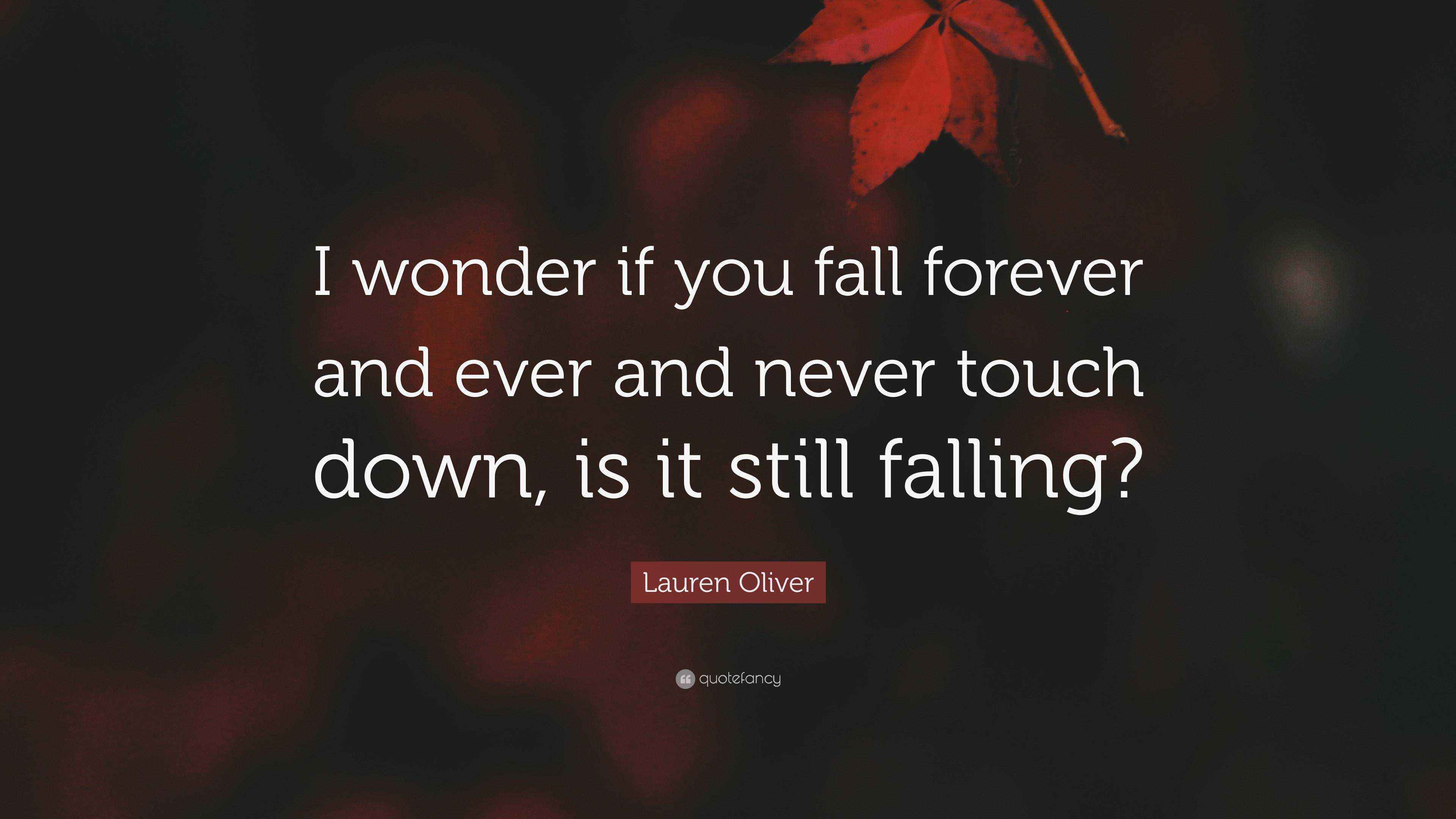 Lauren Oliver Quote: “I wonder if you fall forever and ever and never ...