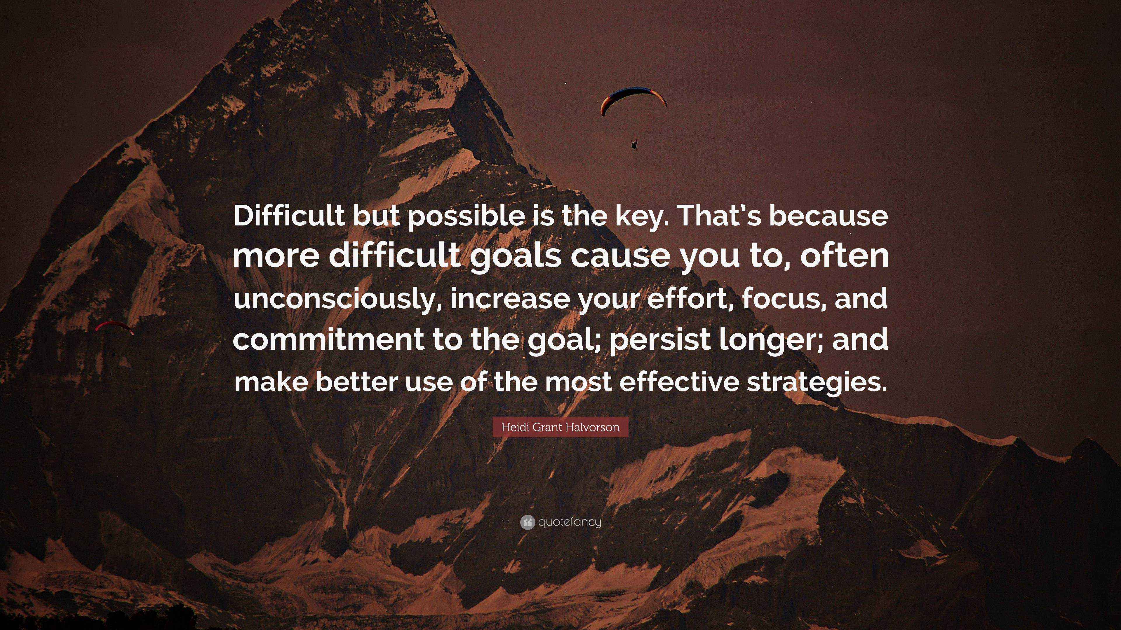 Heidi Grant Halvorson Quote: “Difficult but possible is the key. That’s ...