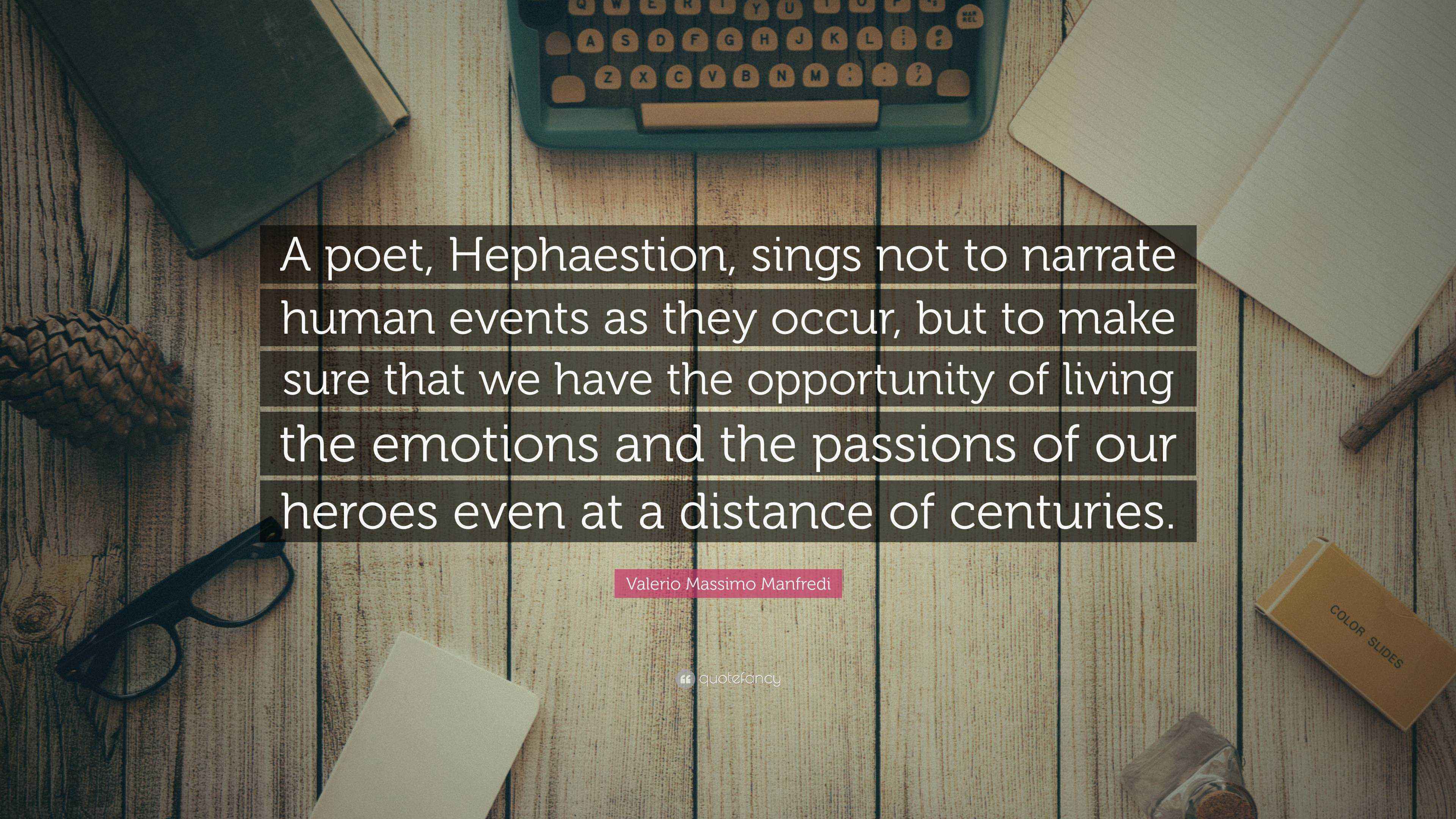 Valerio Massimo Manfredi Quote: “A poet, Hephaestion, sings not to ...