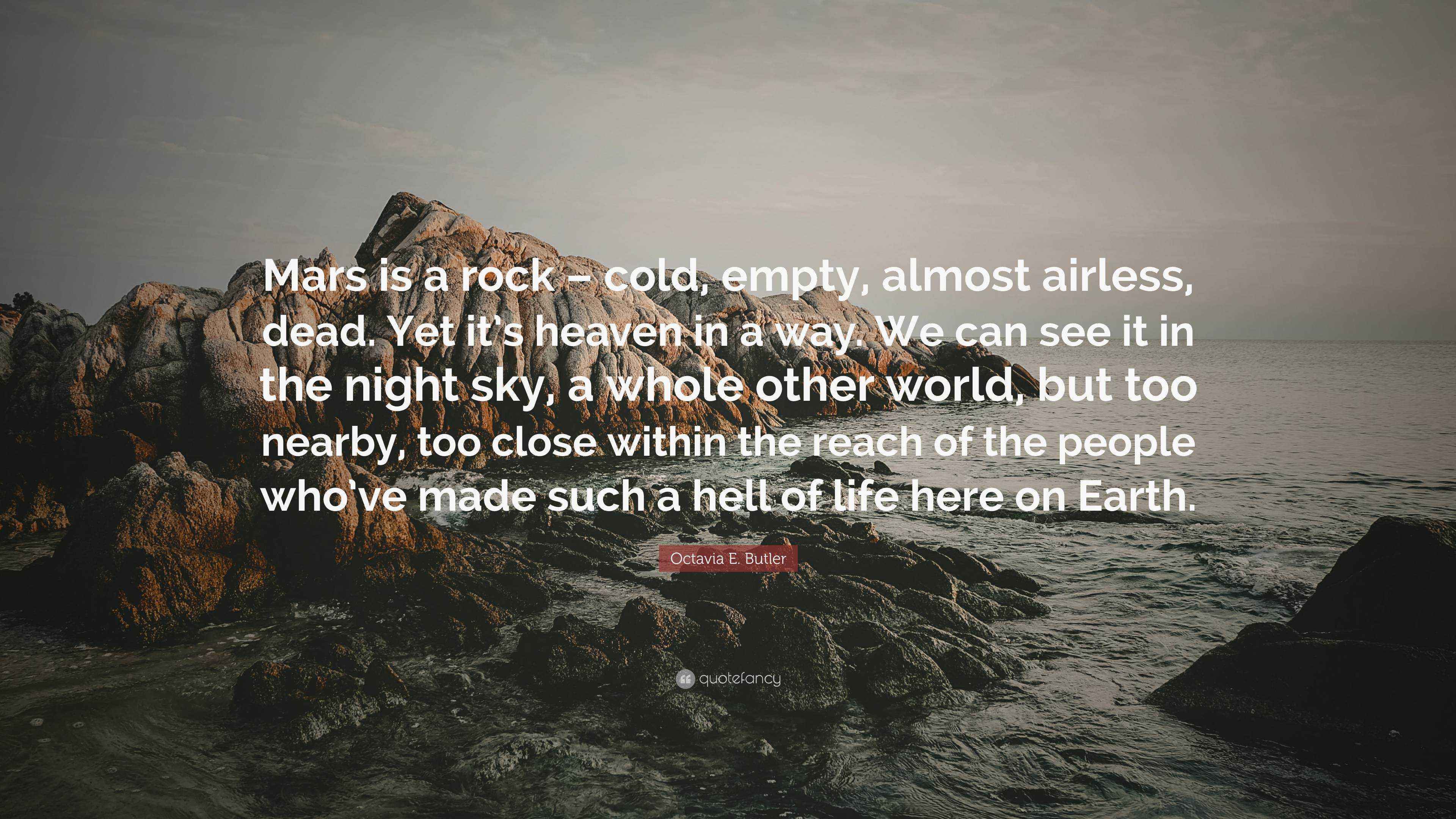 Octavia E. Butler Quote: “Mars is a rock – cold, empty, almost airless ...
