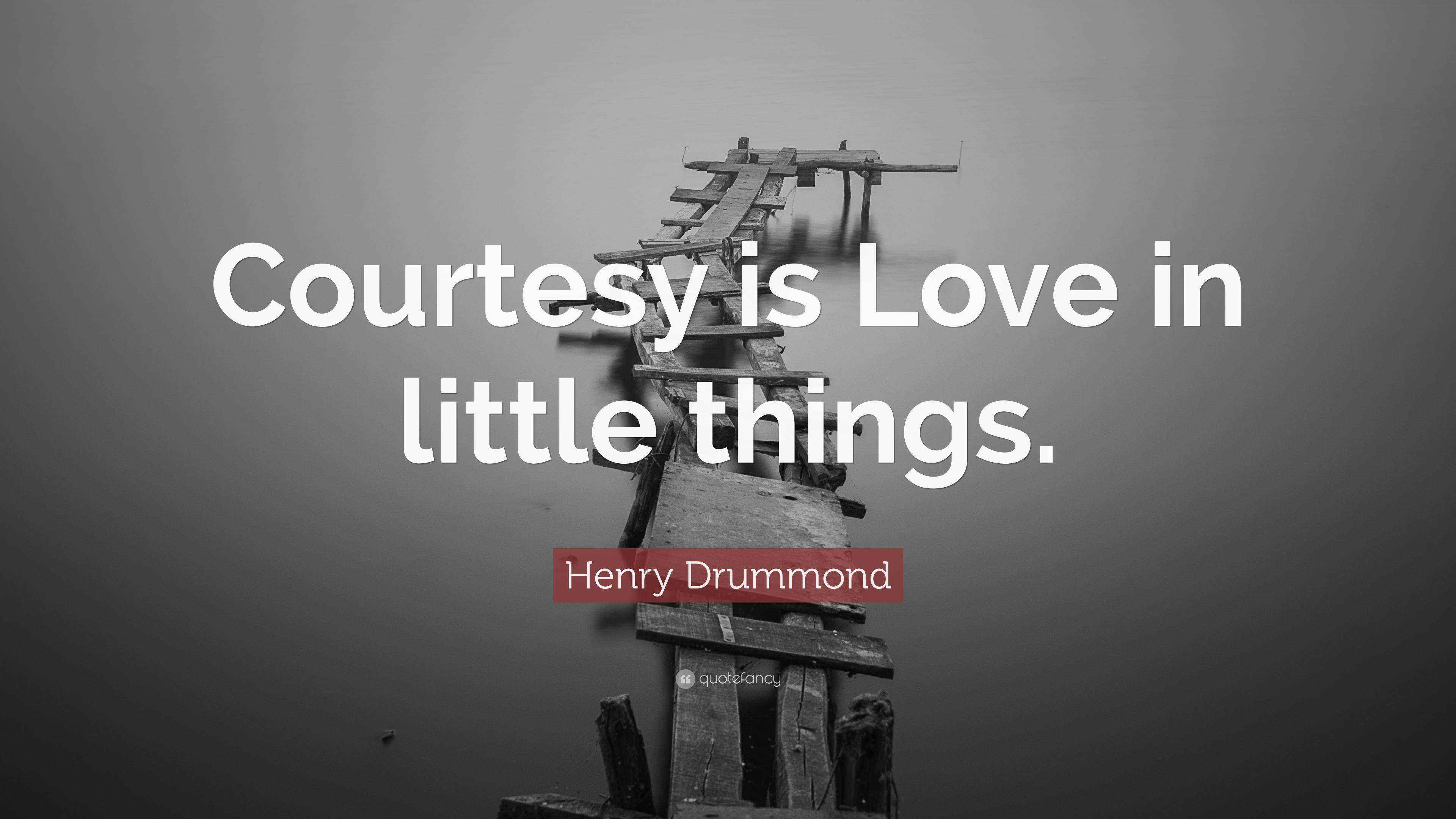 Henry Drummond Quote: “Courtesy is Love in little things.”