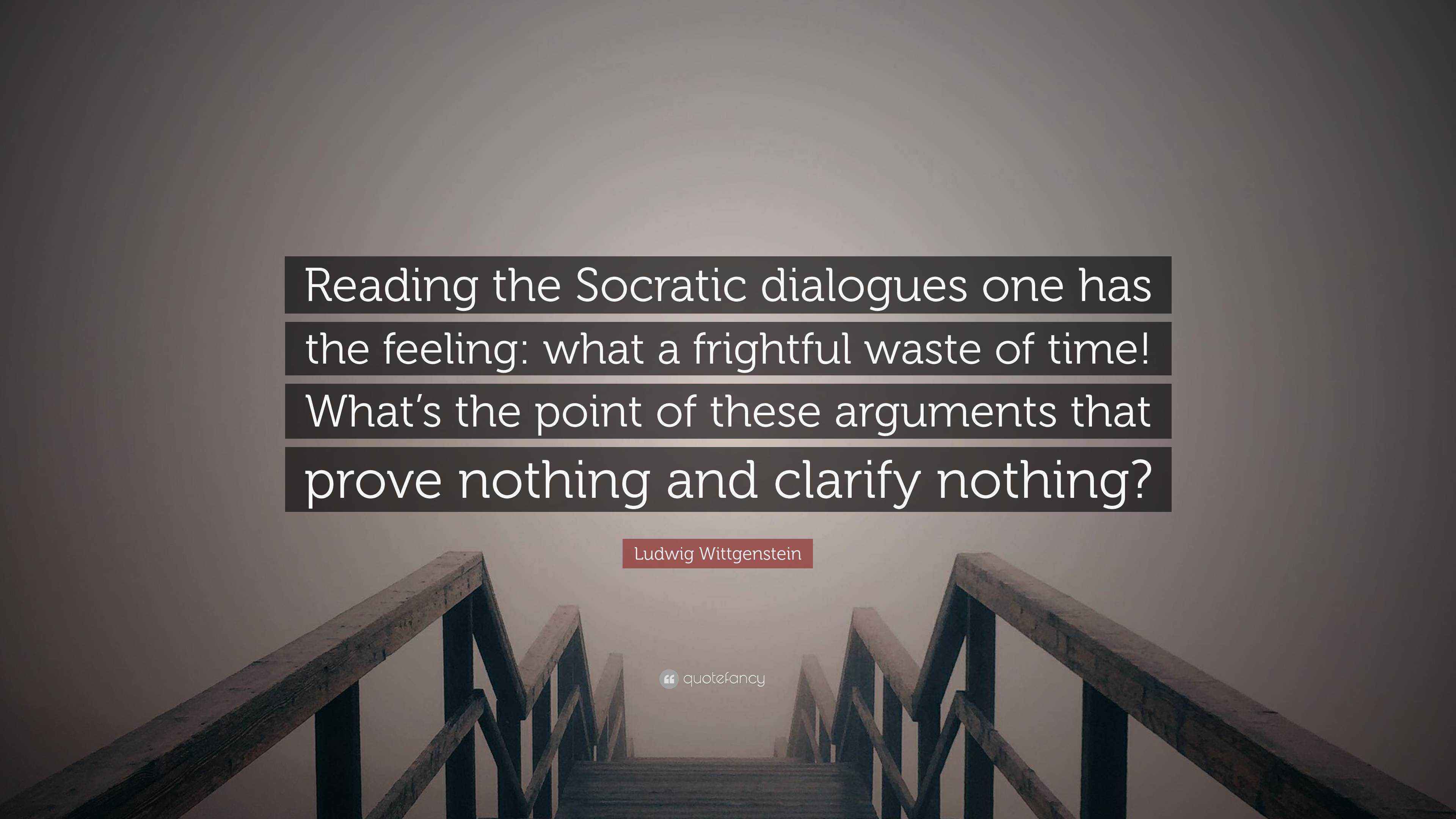 Ludwig Wittgenstein Quote: “Reading the Socratic dialogues one has the ...