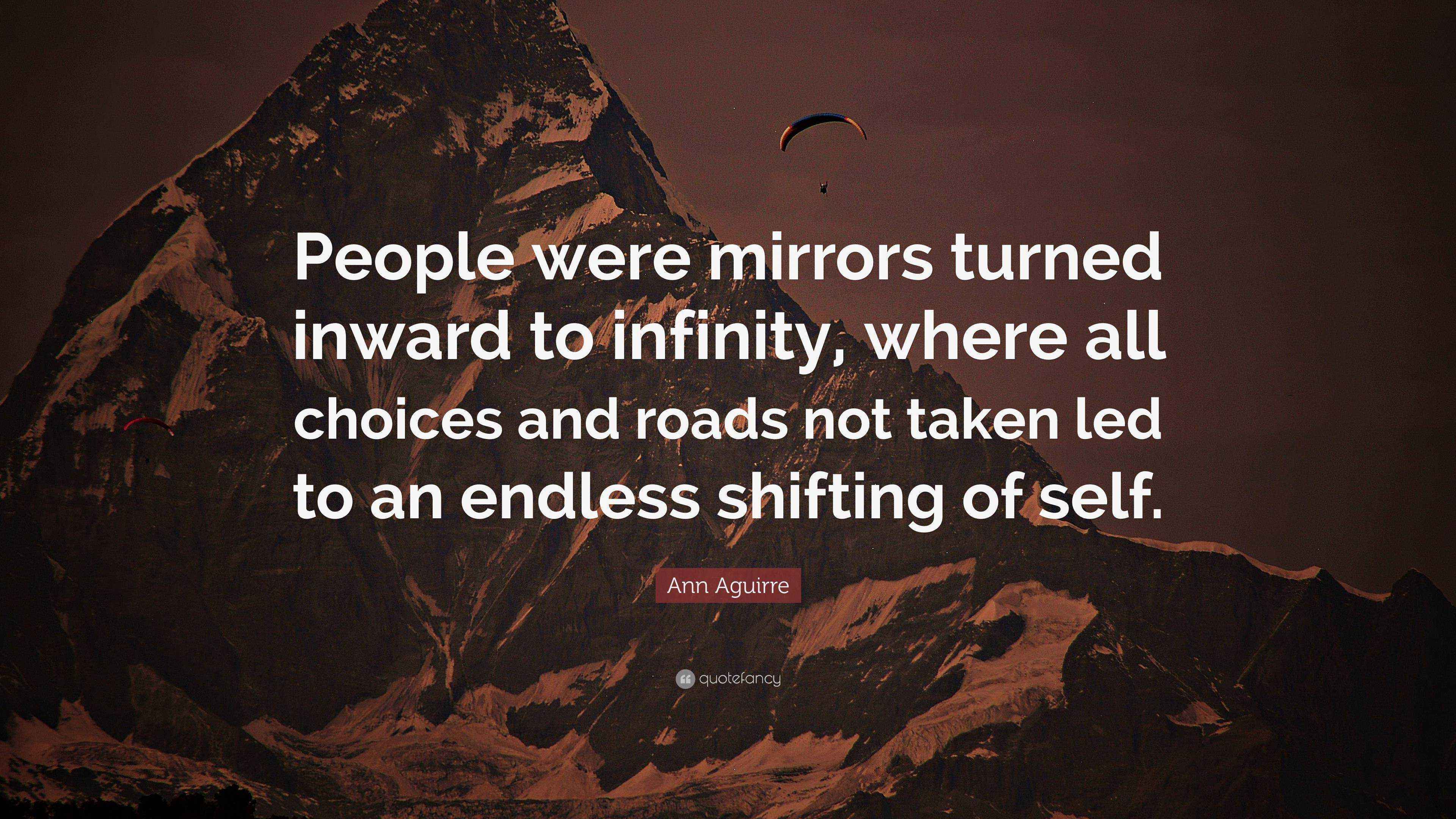 Ann Aguirre Quote: “People were mirrors turned inward to infinity ...