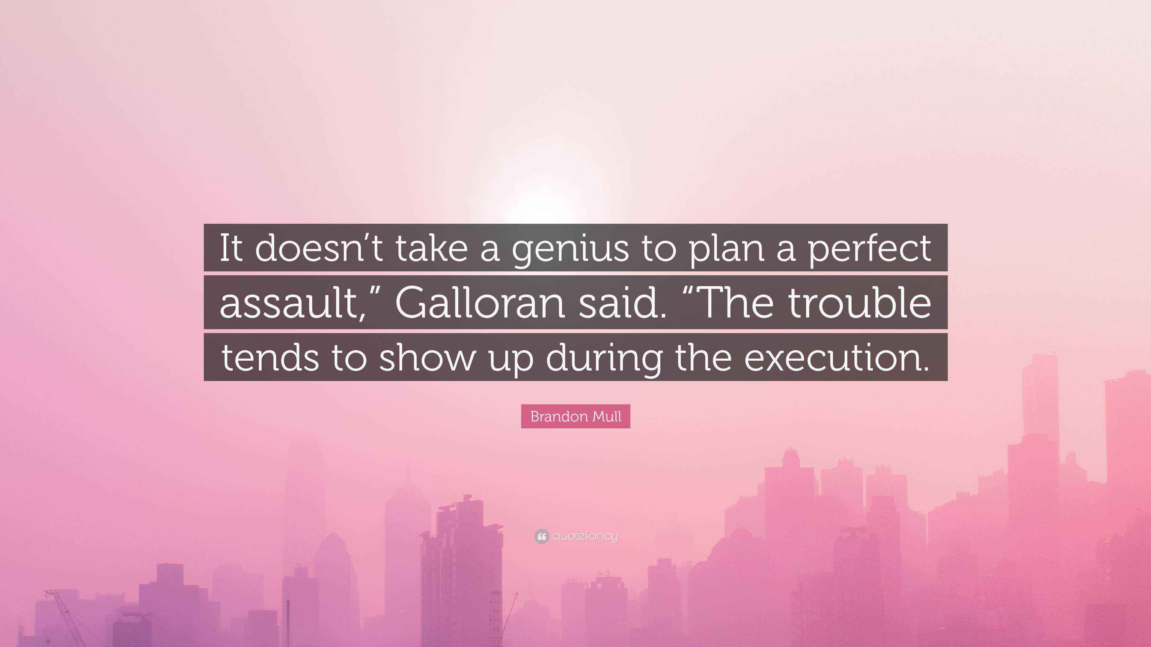 Brandon Mull Quote: “It doesn’t take a genius to plan a perfect assault ...