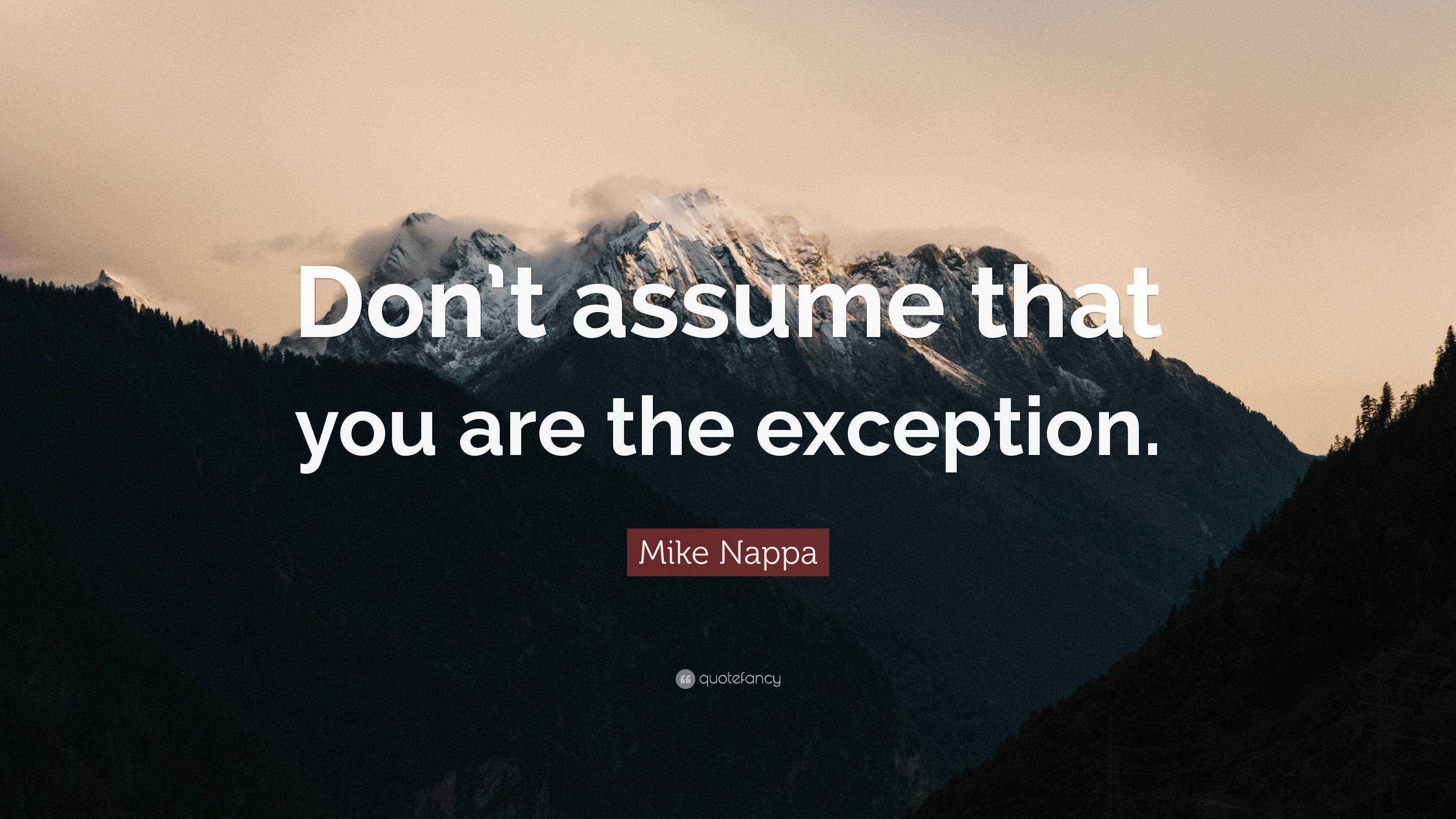 Mike Nappa Quote: “Don’t assume that you are the exception.”