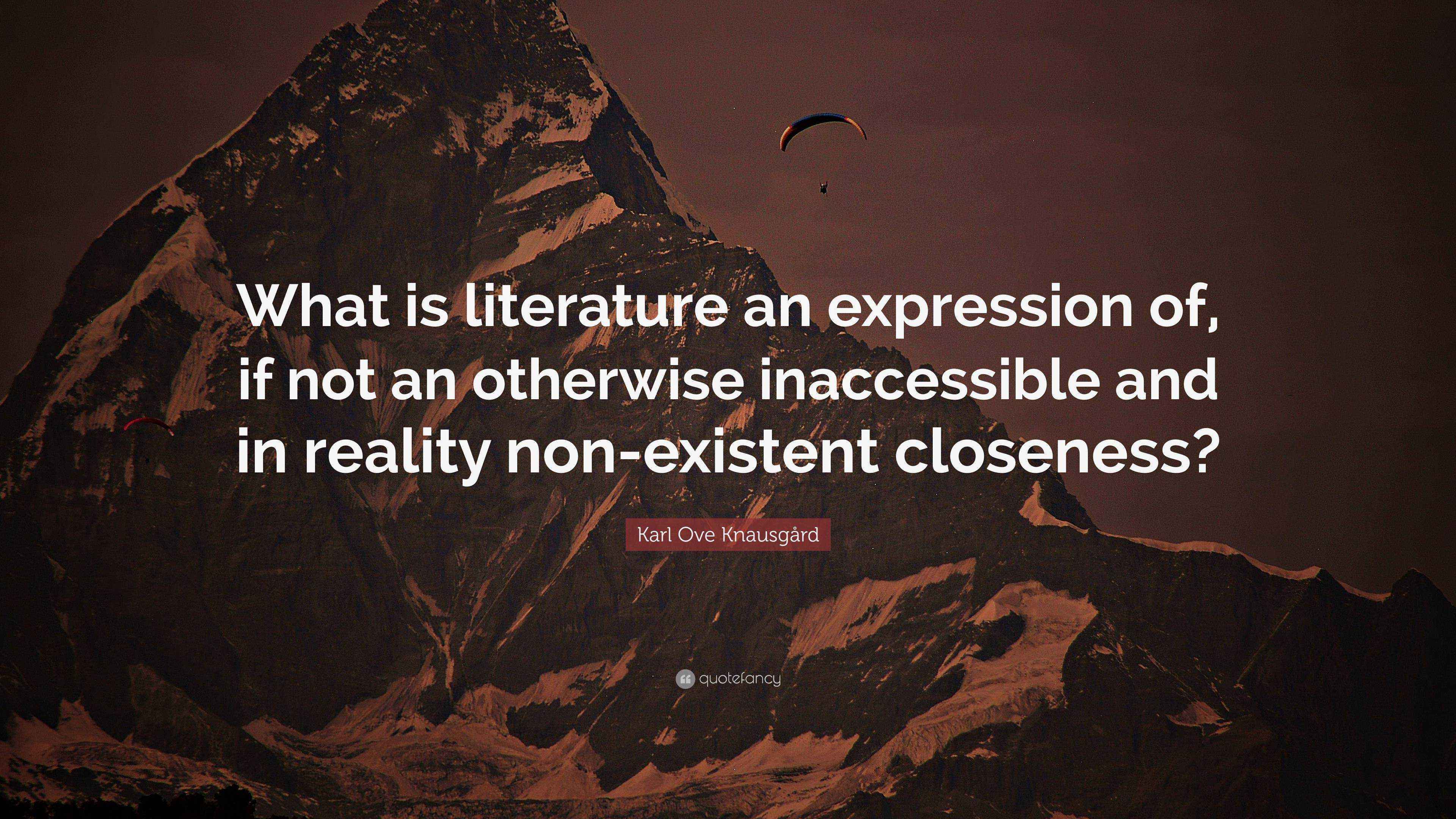 Karl Ove Knausgård Quote: “What is literature an expression of, if not ...