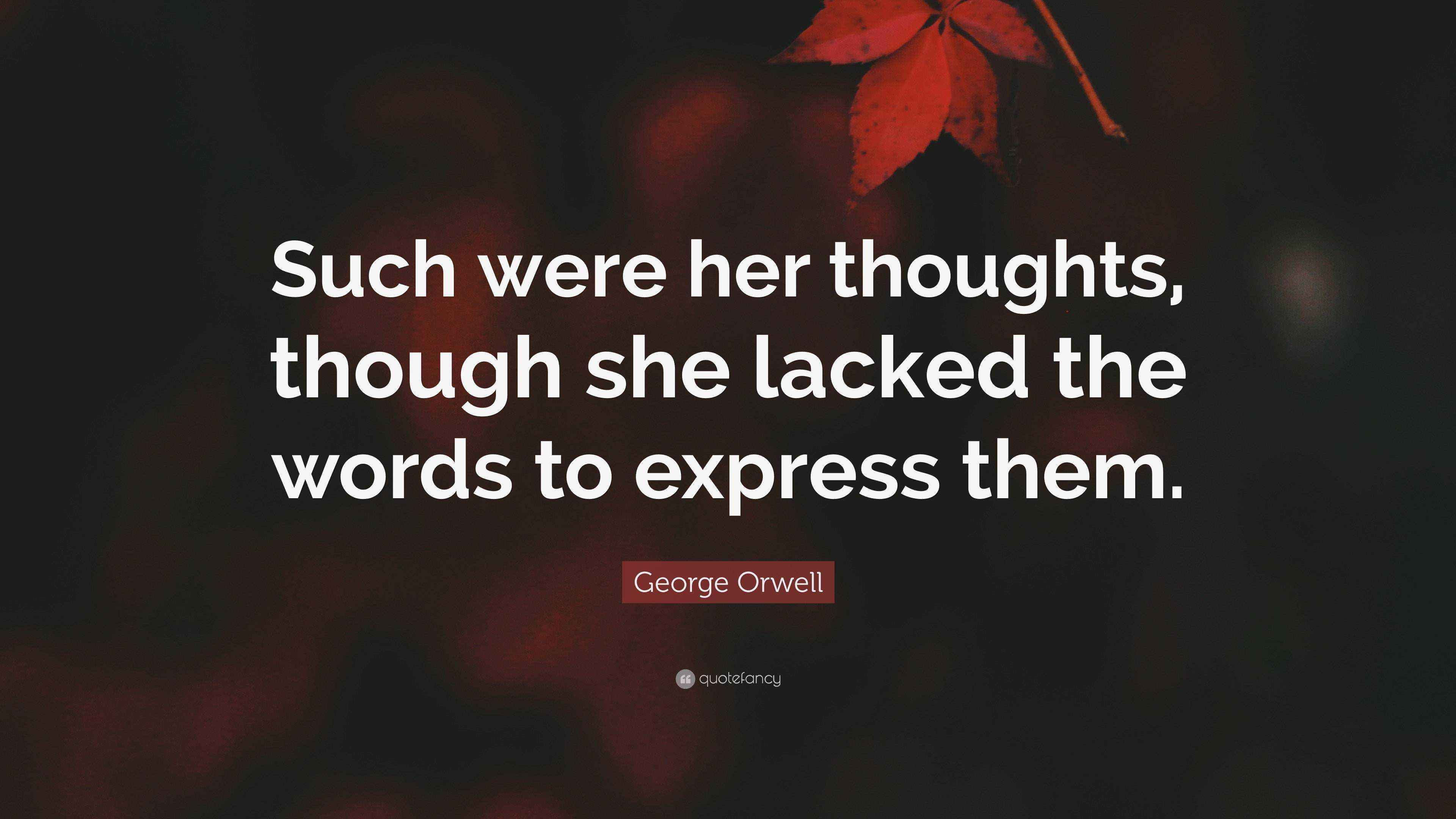 George Orwell Quote: “Such were her thoughts, though she lacked the ...
