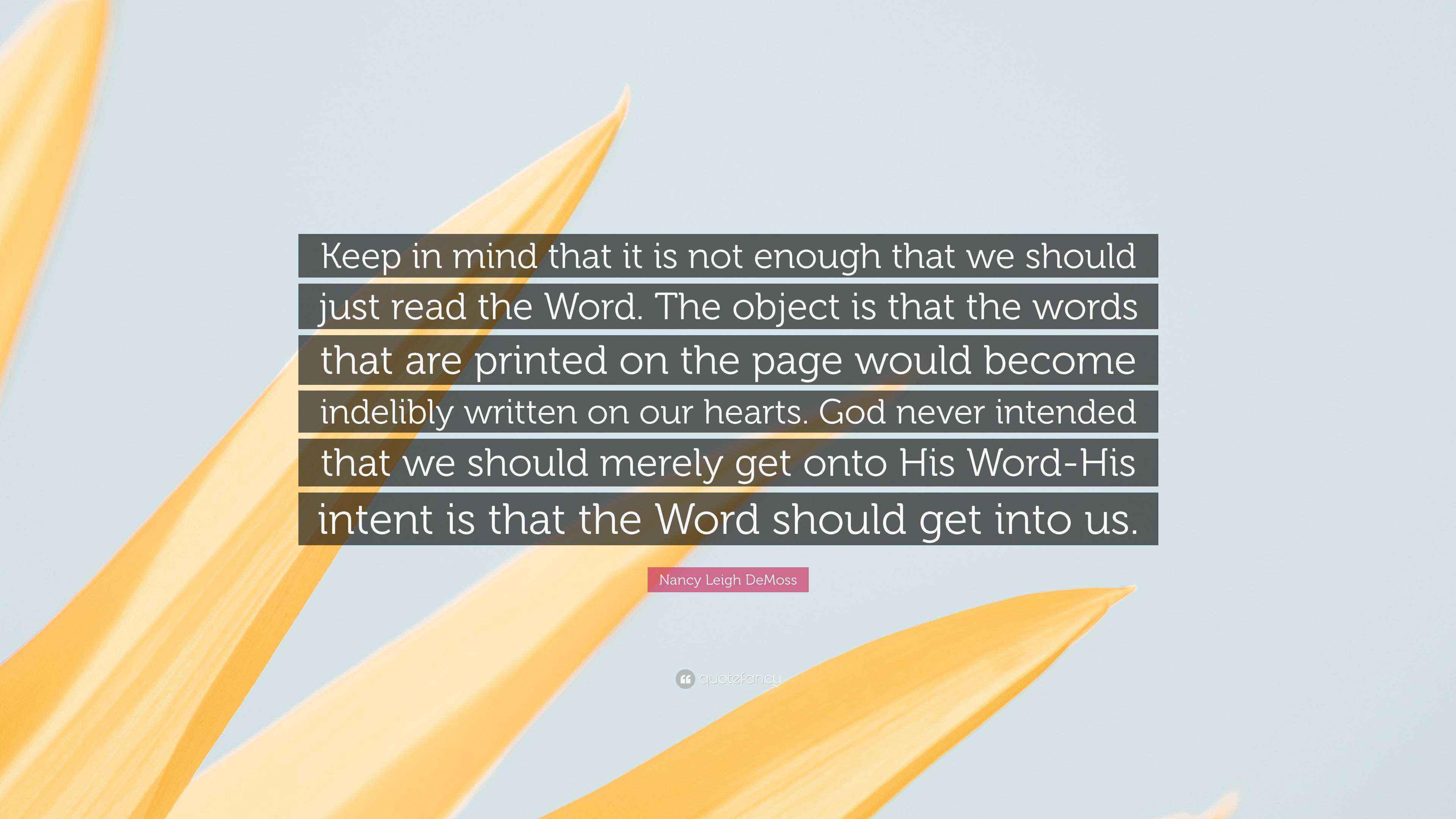 Nancy Leigh DeMoss Quote: “Keep in mind that it is not enough that we ...