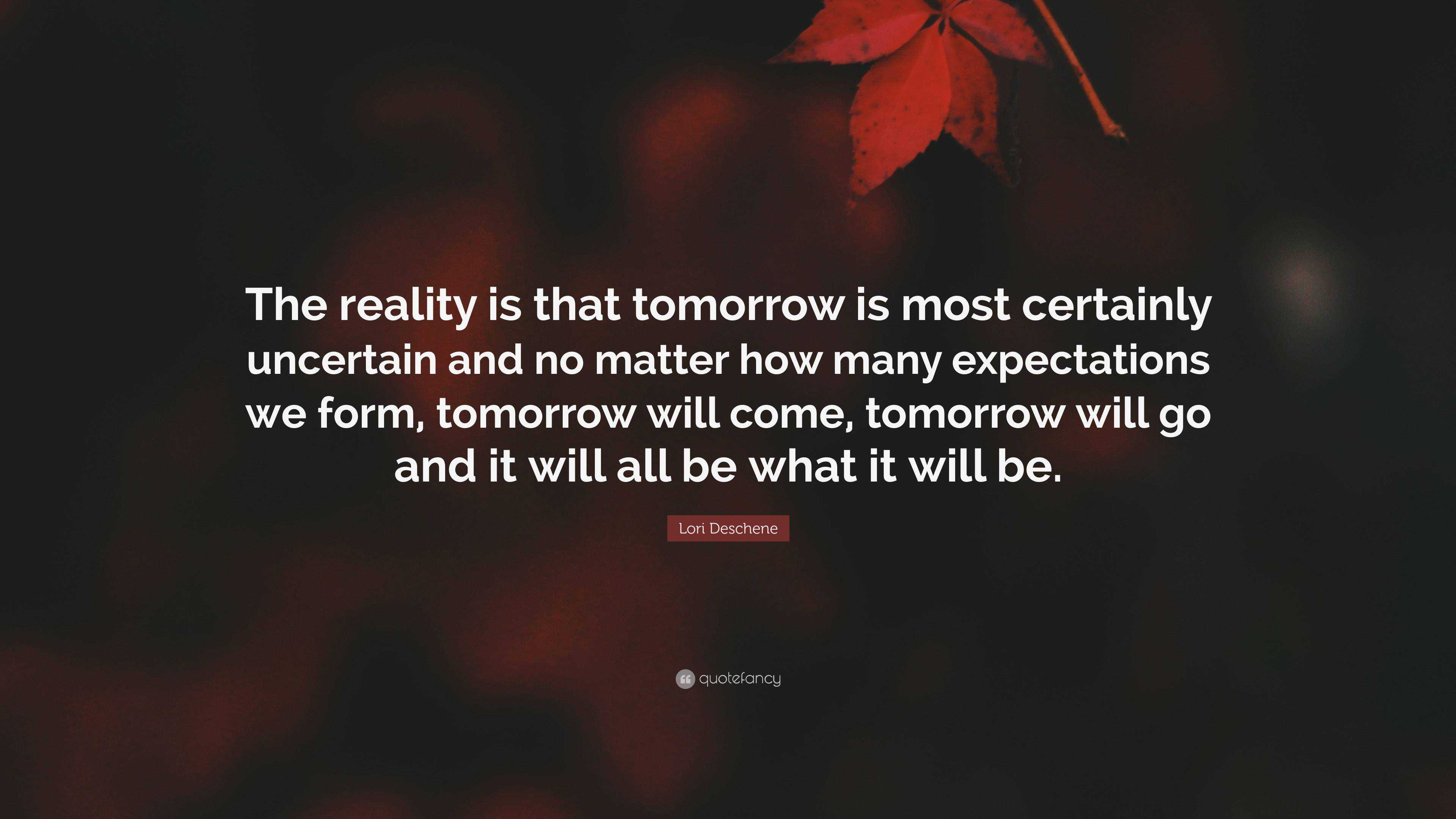 Lori Deschene Quote: “The reality is that tomorrow is most certainly ...