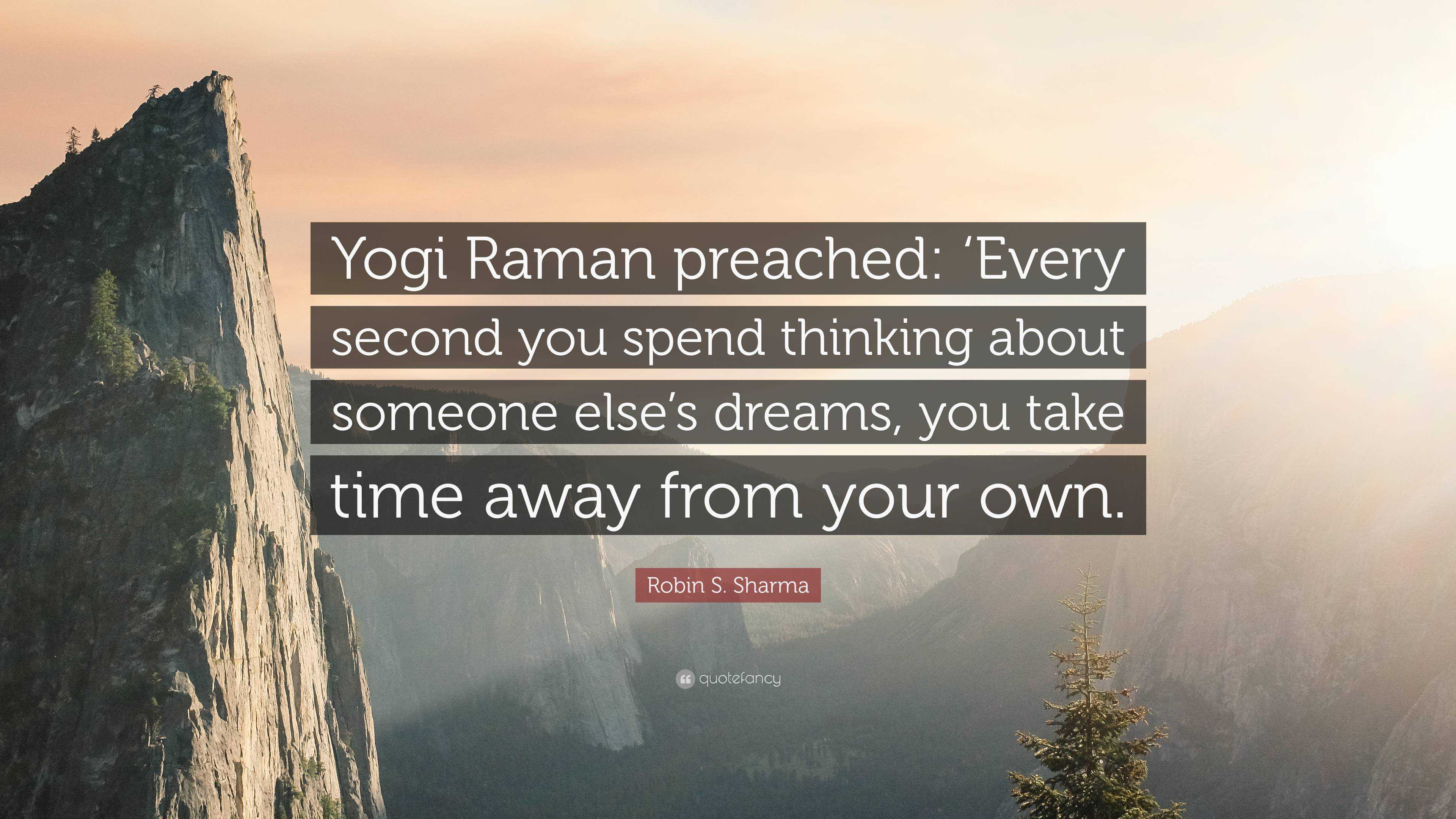 Robin S. Sharma Quote: “Yogi Raman preached: ‘Every second you spend ...