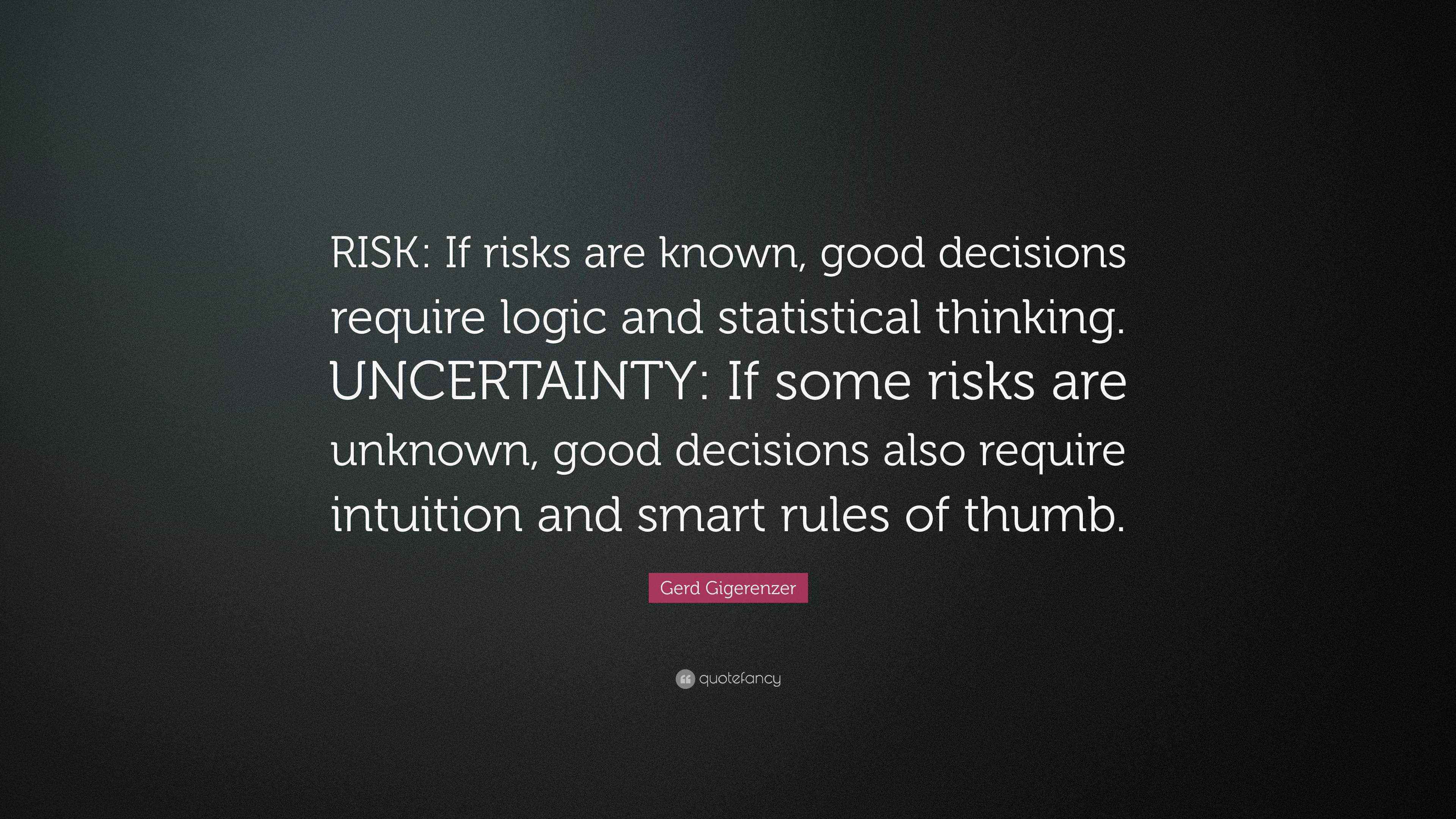 Gerd Gigerenzer Quote: “RISK: If risks are known, good decisions ...