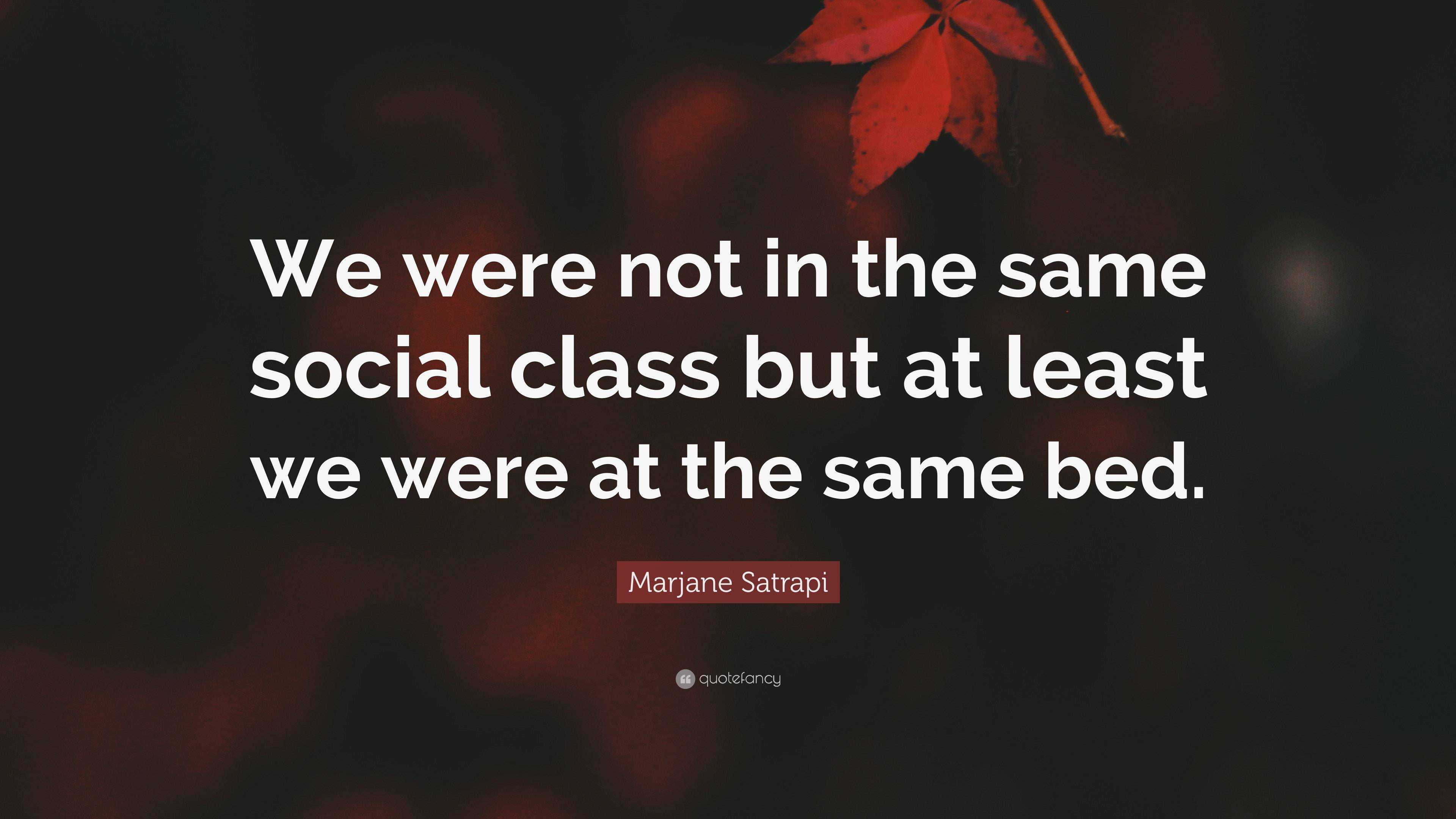 Marjane Satrapi Quote: “We were not in the same social class but at ...